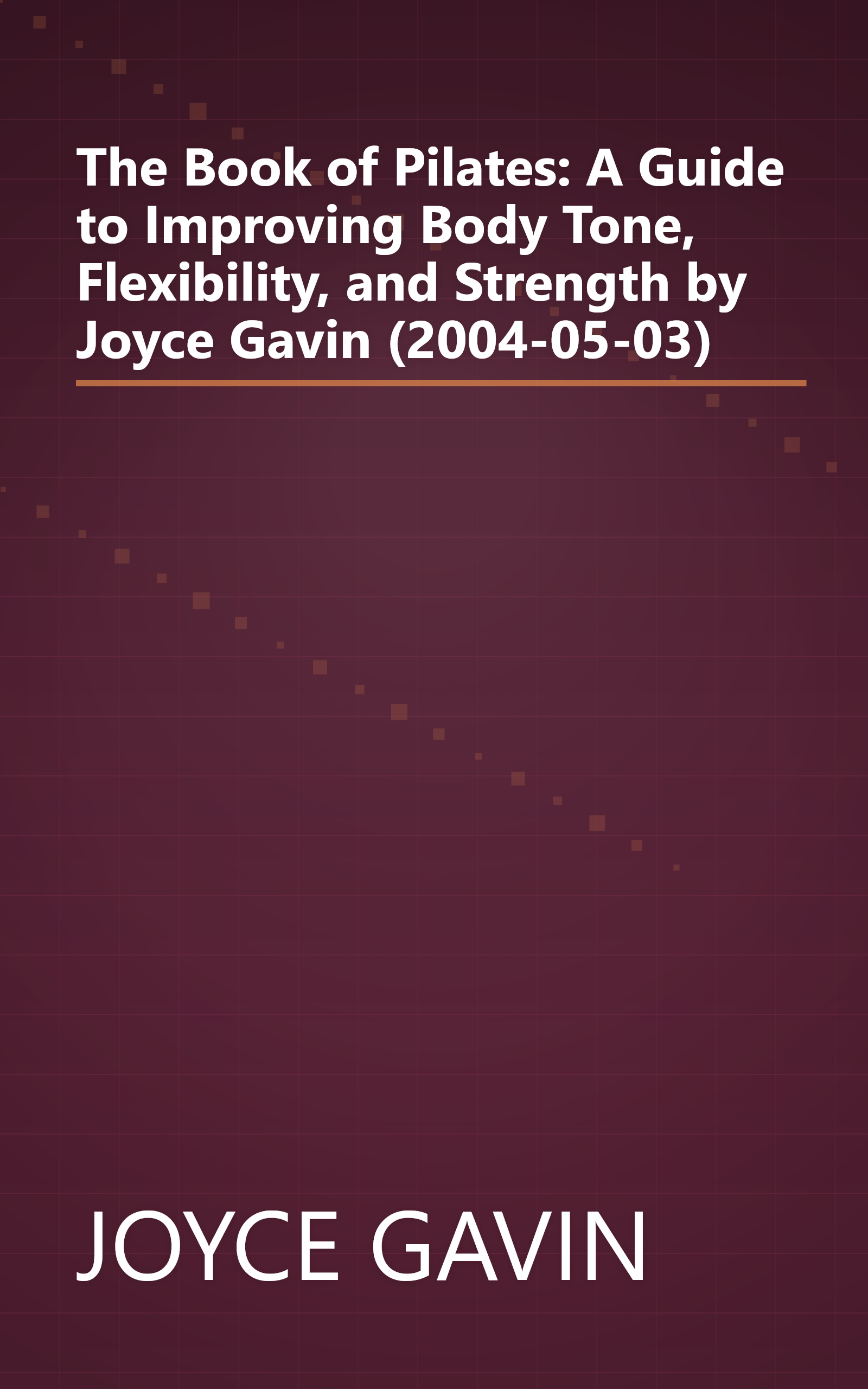 The Book of Pilates: A Guide to Improving Body Tone, Flexibility, and Strength by Joyce Gavin (2004-05-03) book cover