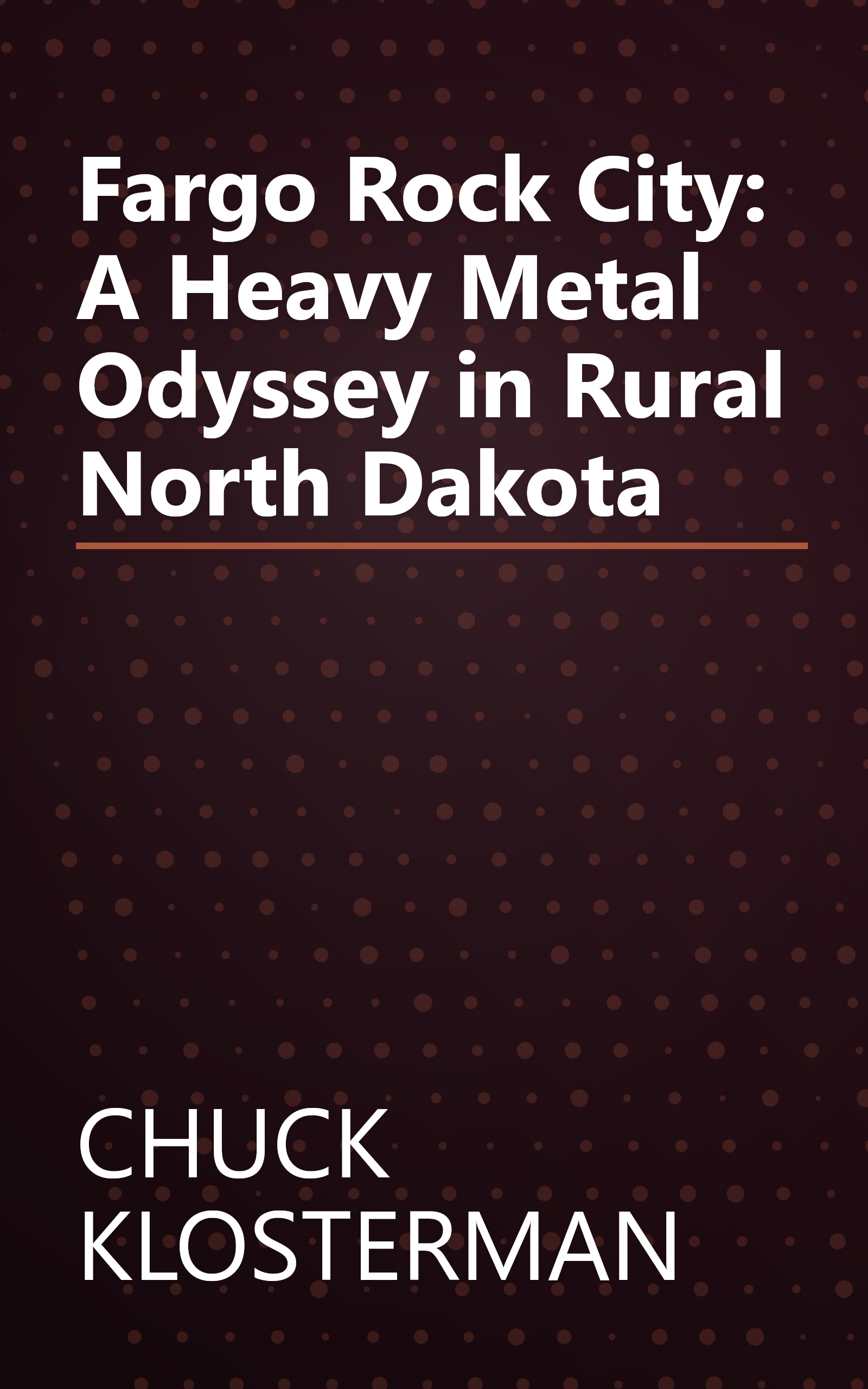 Fargo Rock City: A Heavy Metal Odyssey in Rural North Dakota book cover