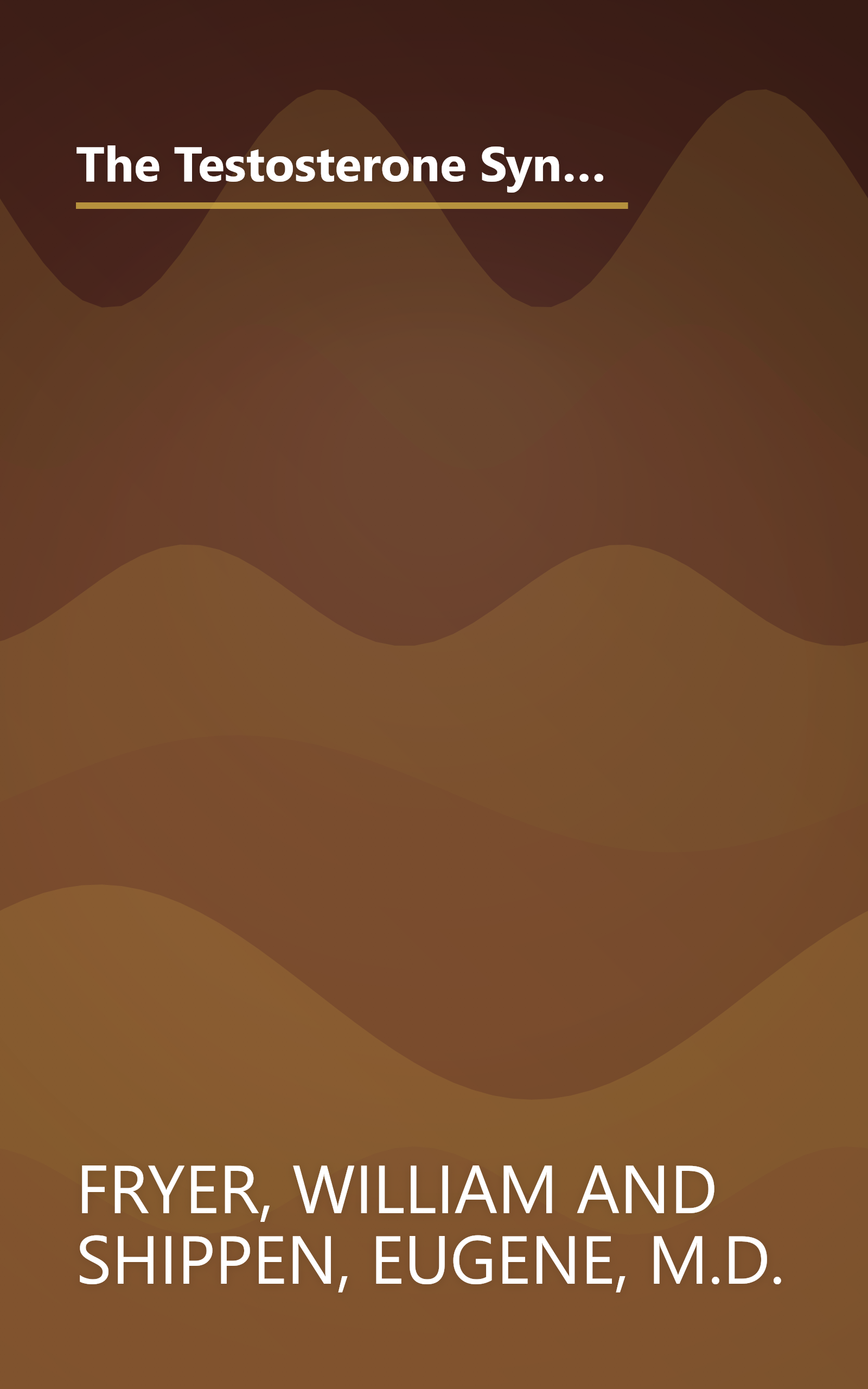 The Testosterone Syndrome: The Critical Factor for Energy, Health, and SexualityÃ¢â¬â¢Reversing the Male Menopause book cover