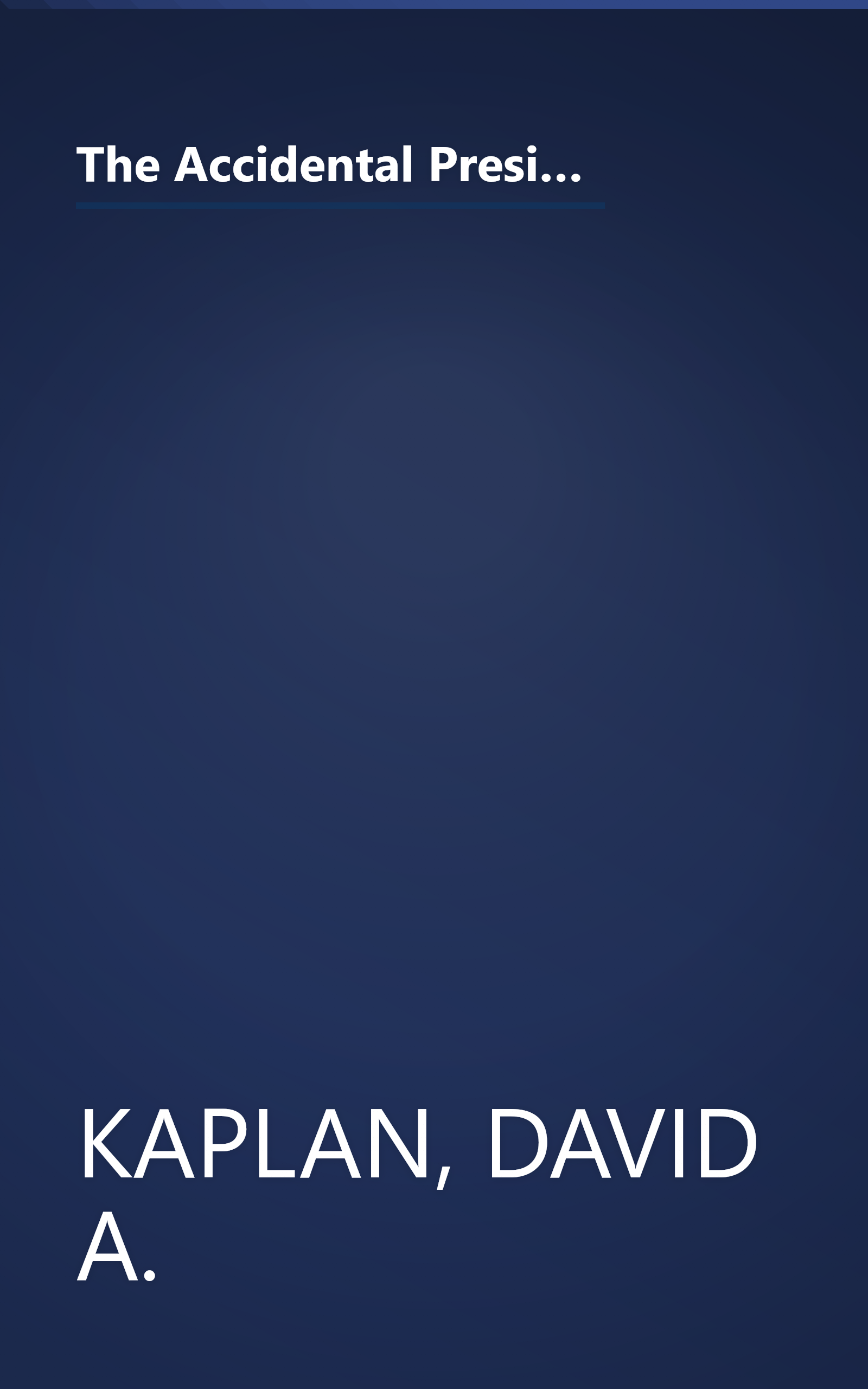 The Accidental President: How 413 Lawyers, 9 Supreme Court Justices, and 5,963,110 Floridians (Give or Take a Few) Landed George W. Bush in the White House book cover