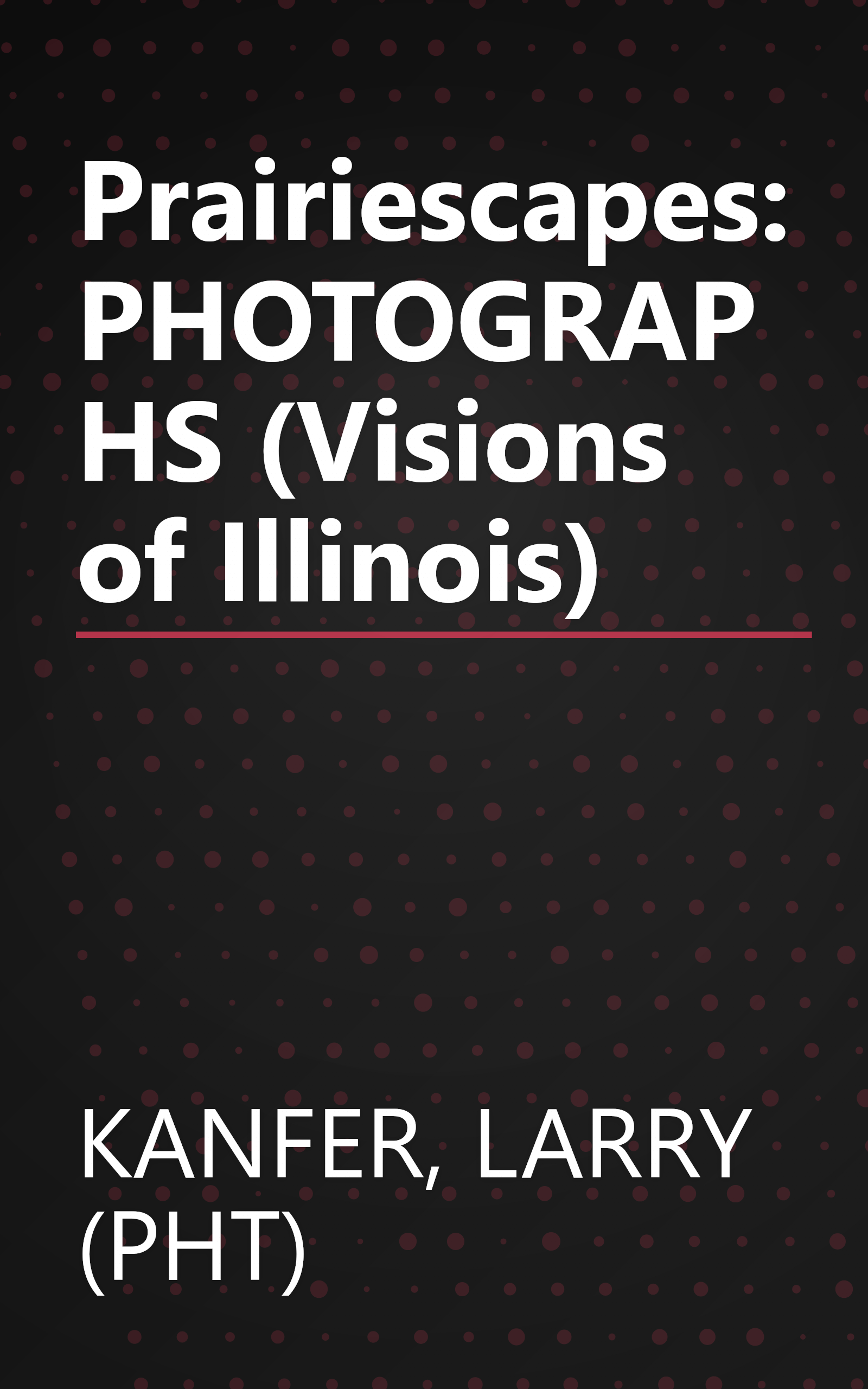 Prairiescapes: PHOTOGRAPHS (Visions of Illinois) book cover
