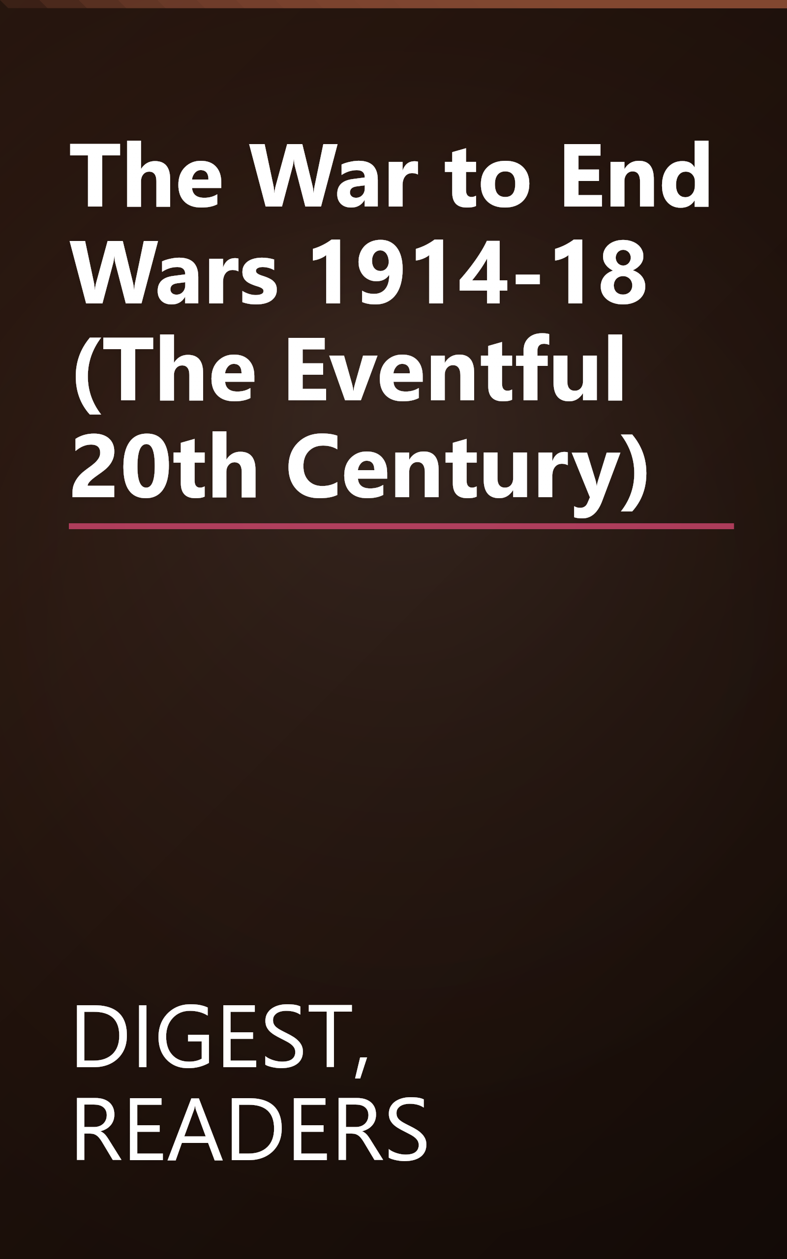 The War to End Wars 1914-18 (The Eventful 20th Century) book cover