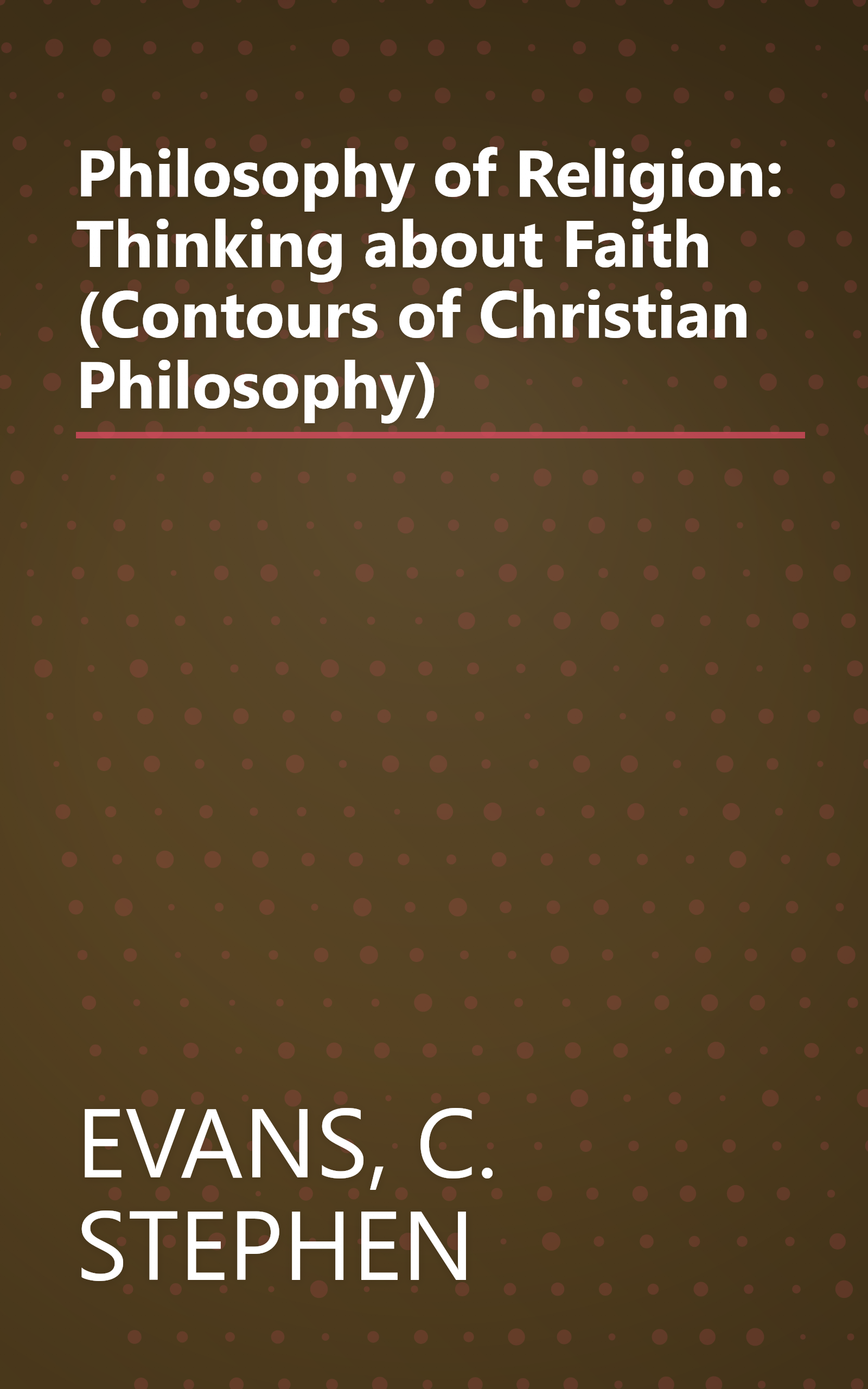 Philosophy of Religion: Thinking about Faith (Contours of Christian Philosophy) book cover