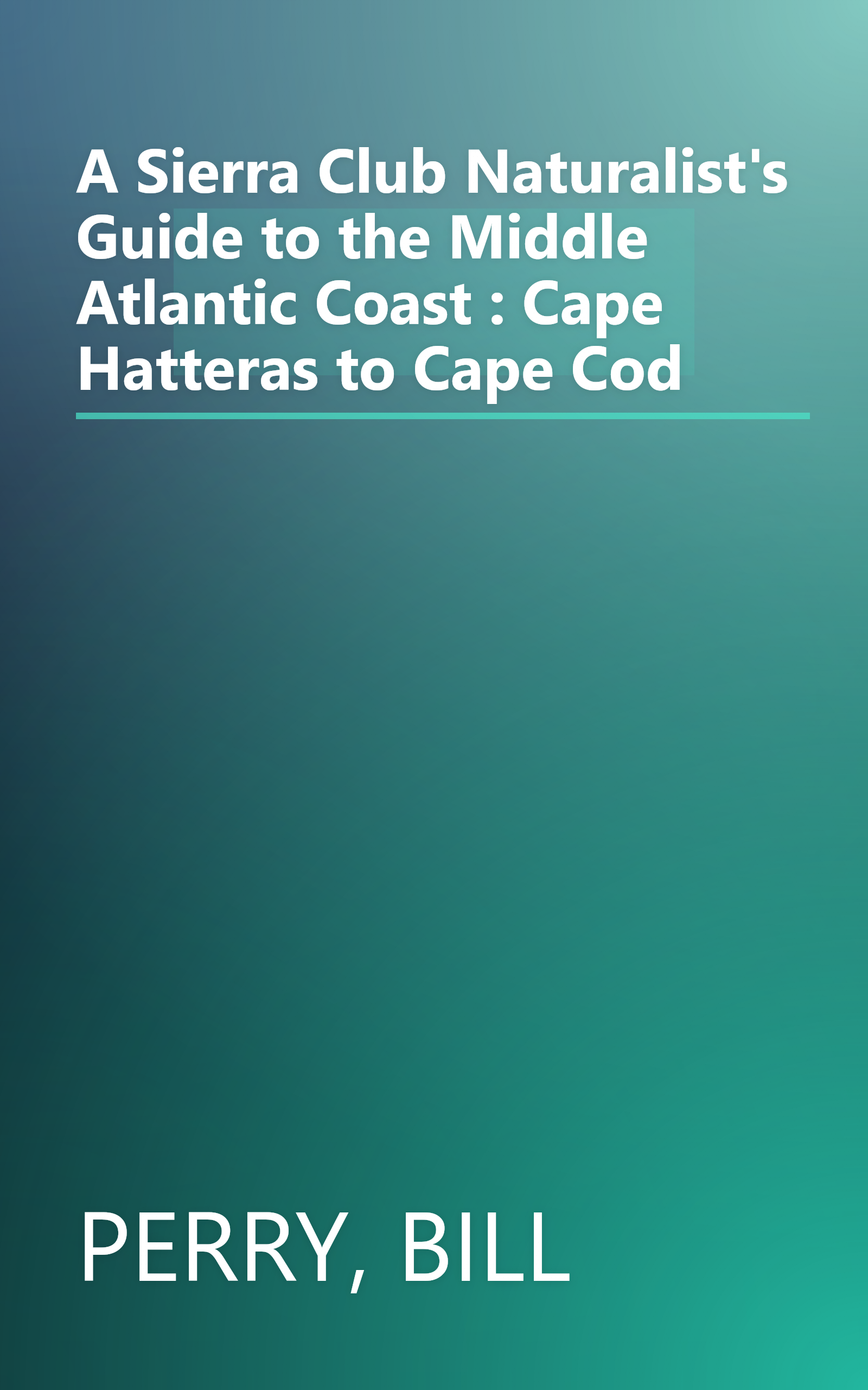 A Sierra Club Naturalist's Guide to the Middle Atlantic Coast : Cape Hatteras to Cape Cod book cover