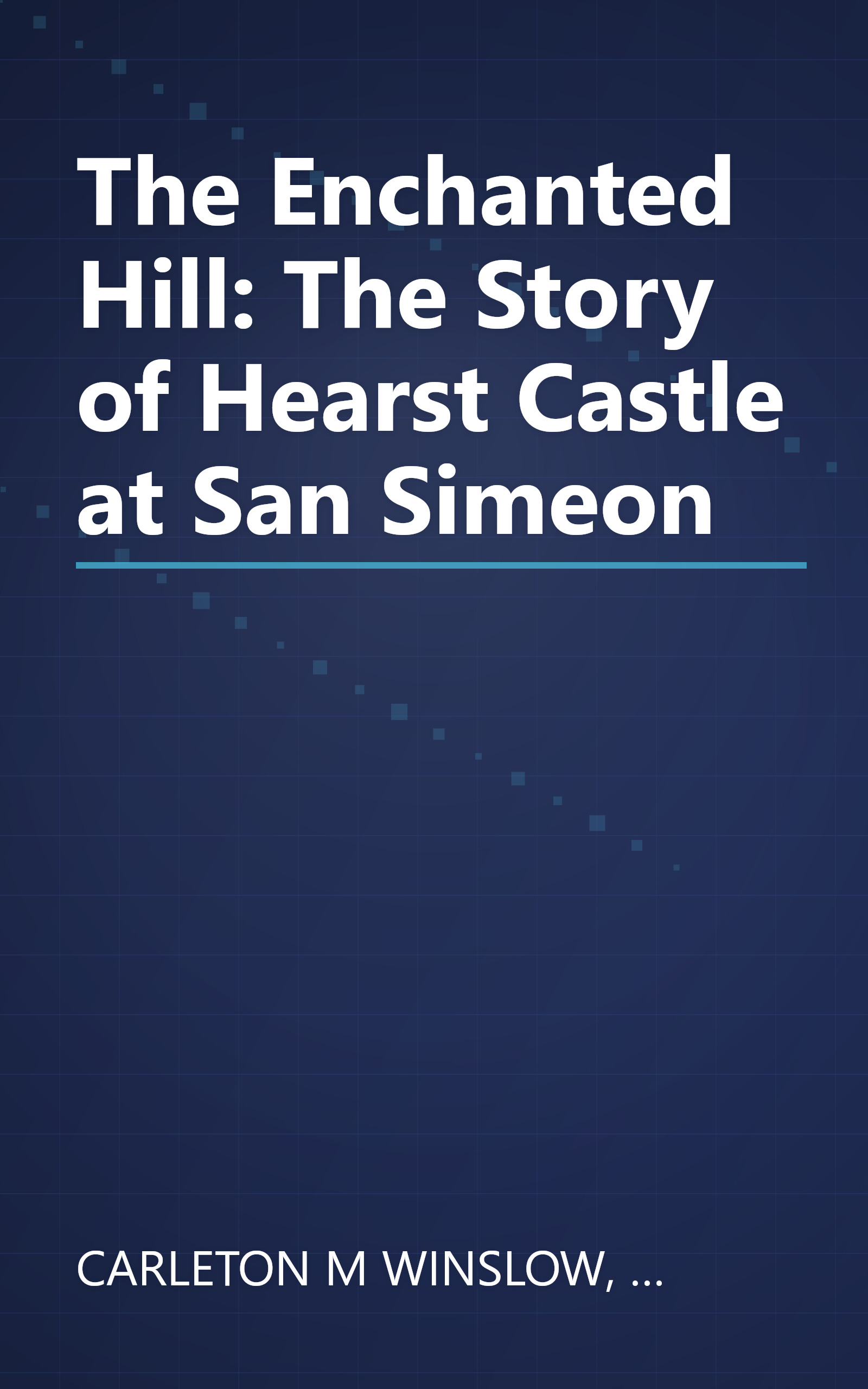 The Enchanted Hill: The Story of Hearst Castle at San Simeon book cover