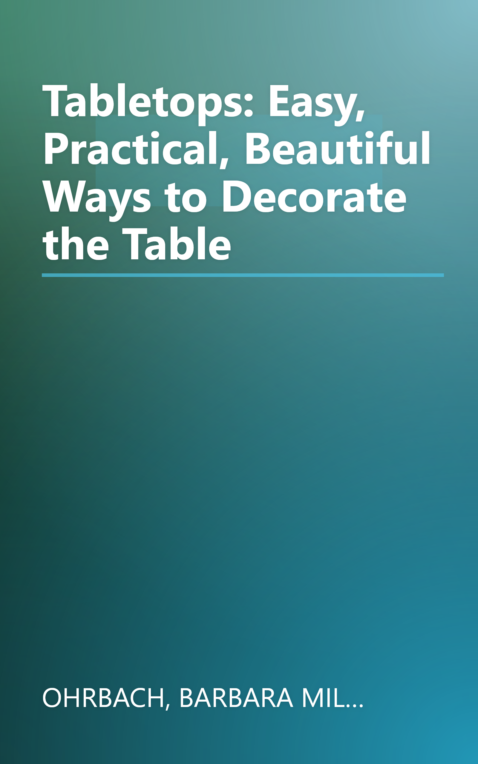 Tabletops: Easy, Practical, Beautiful Ways to Decorate the Table book cover