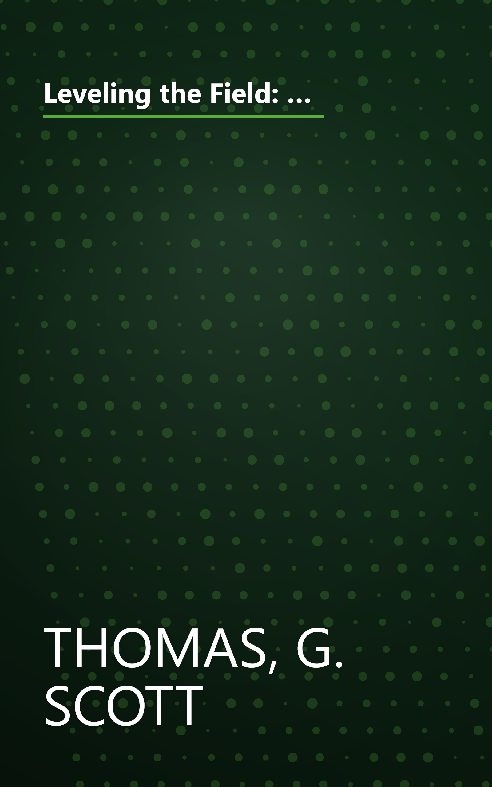 Leveling the Field: An Encyclopedia of Baseball's All-Time Great Performances as Revealed Through Scientifically Adjusted Statistics book cover