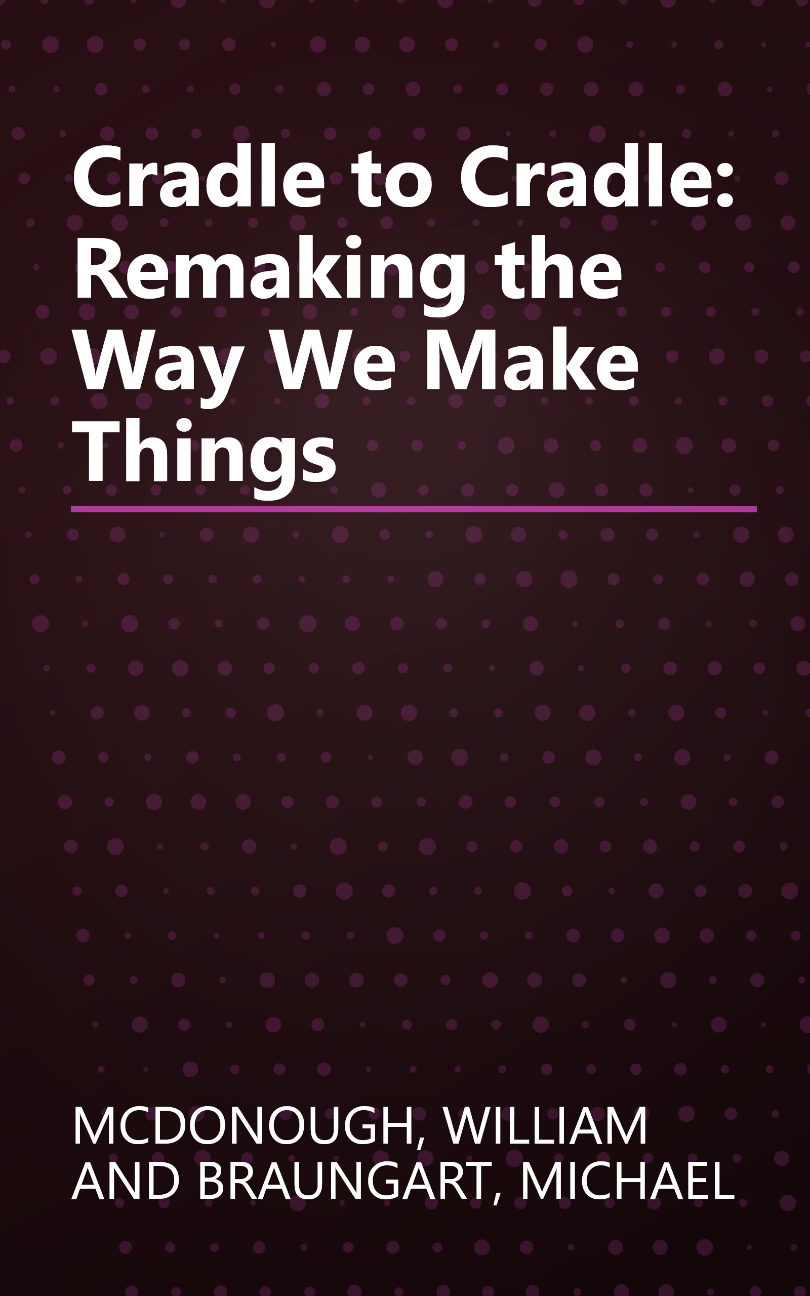 Cradle to Cradle: Remaking the Way We Make Things book cover