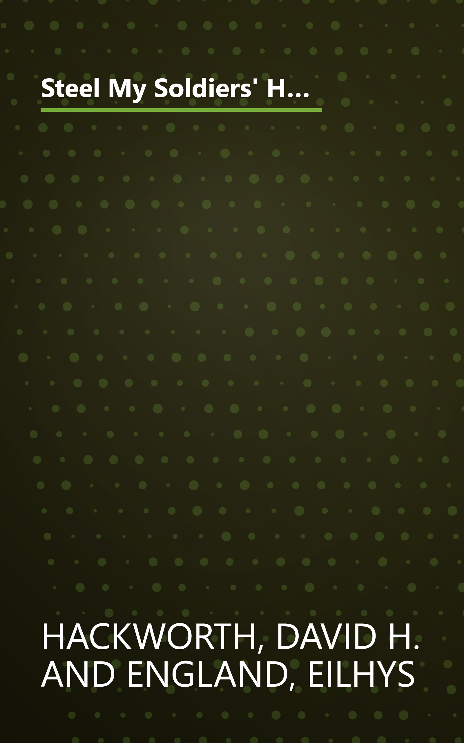 Steel My Soldiers' Hearts: The Hopeless to Hardcore Transformation of the U.S. Army, 4th Battalion, 39th Infantry, Vietnam book cover