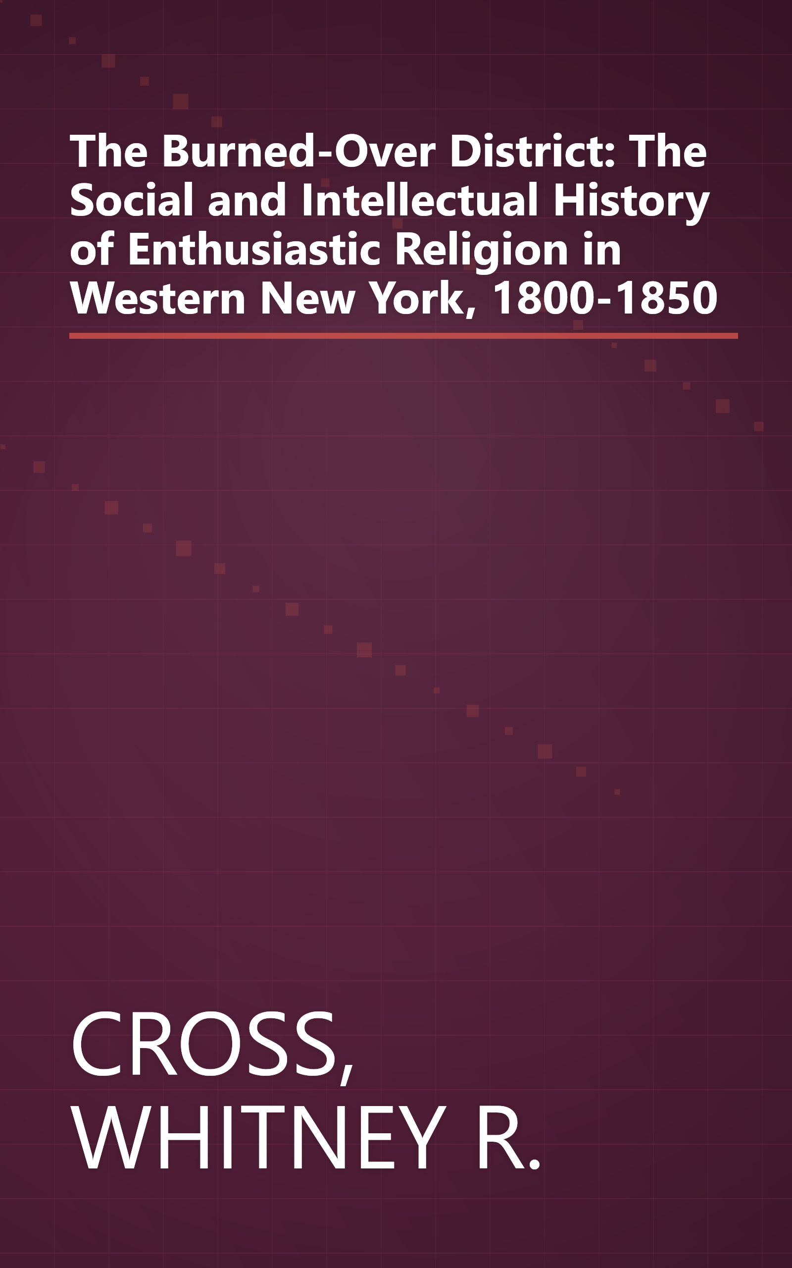 The Burned-Over District: The Social and Intellectual History of Enthusiastic Religion in Western New York, 1800-1850 book cover