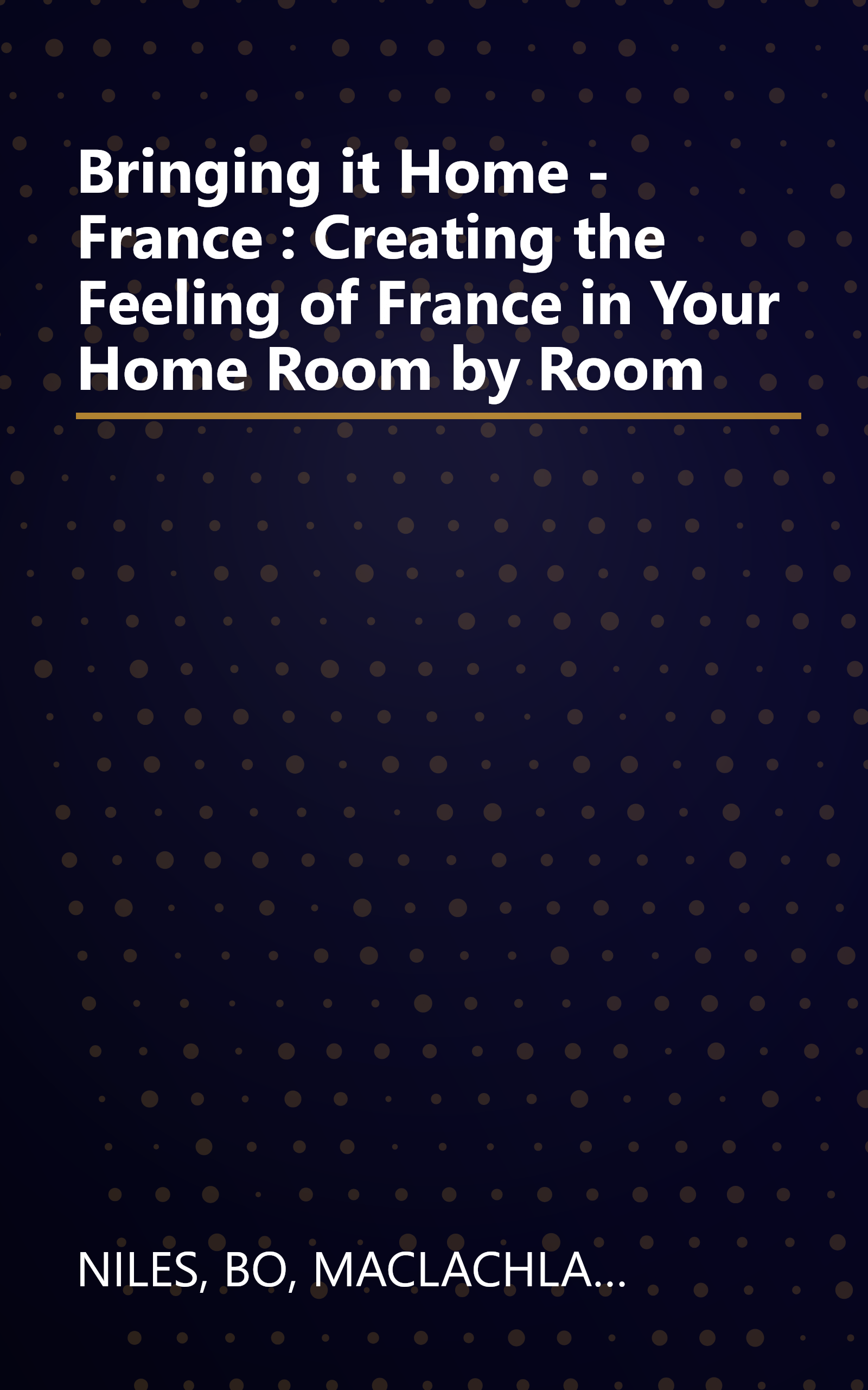 Bringing it Home - France : Creating the Feeling of France in Your Home Room by Room book cover