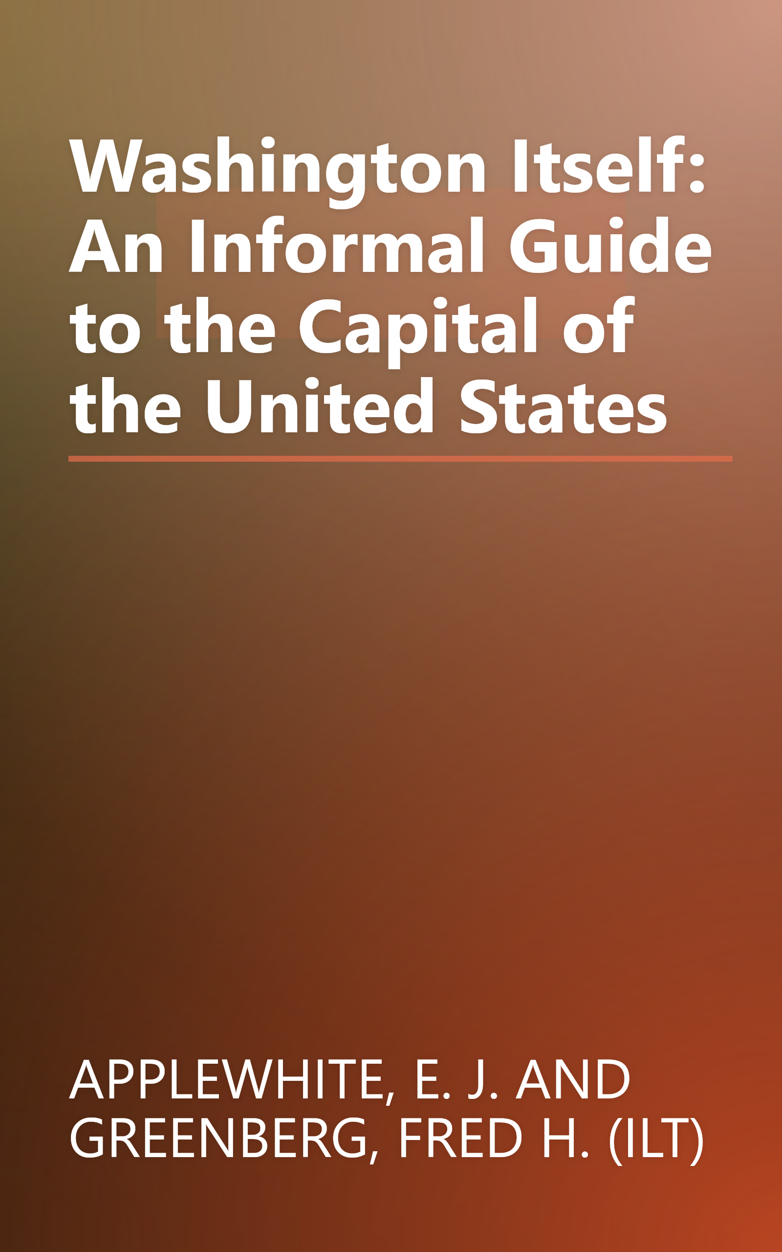 Washington Itself: An Informal Guide to the Capital of the United States book cover