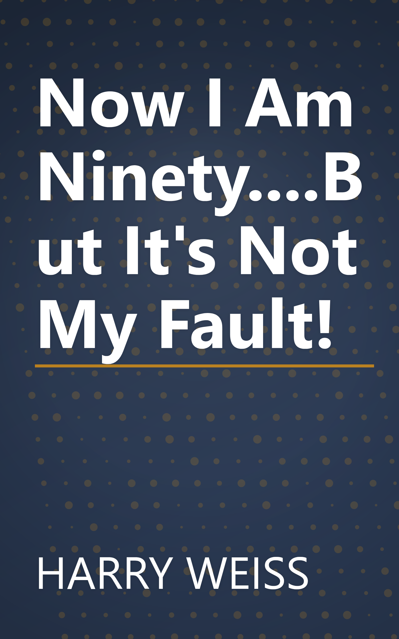 Now I Am Ninety....But It's Not My Fault! book cover