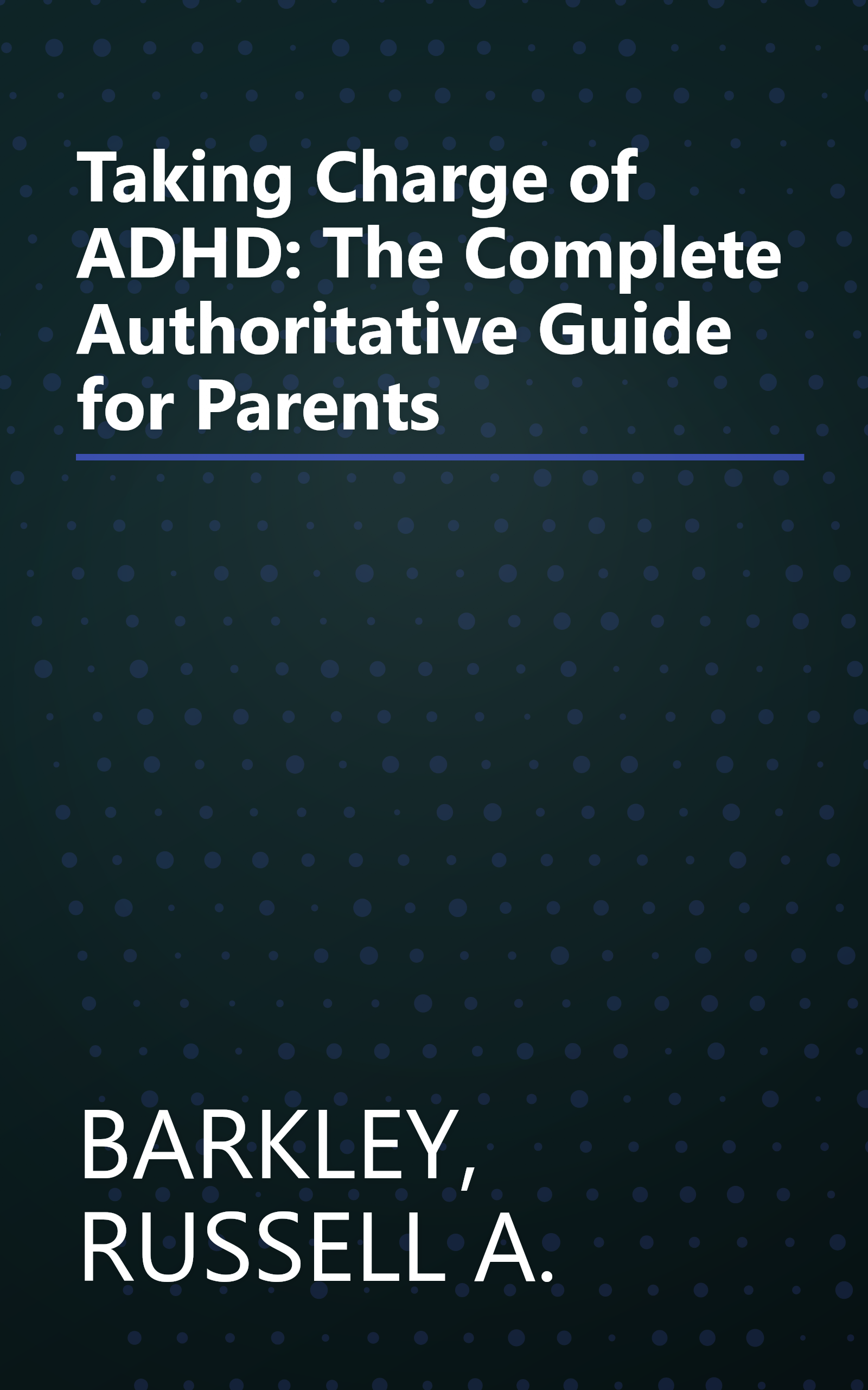 Taking Charge of ADHD: The Complete Authoritative Guide for Parents book cover