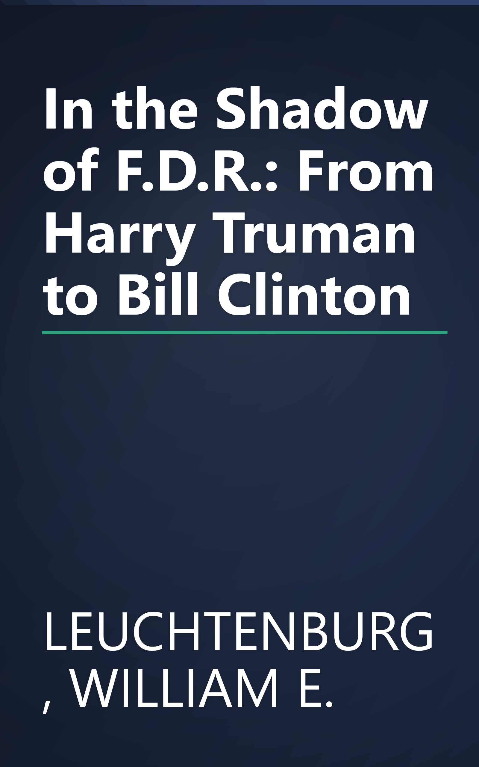In the Shadow of F.D.R.: From Harry Truman to Bill Clinton book cover