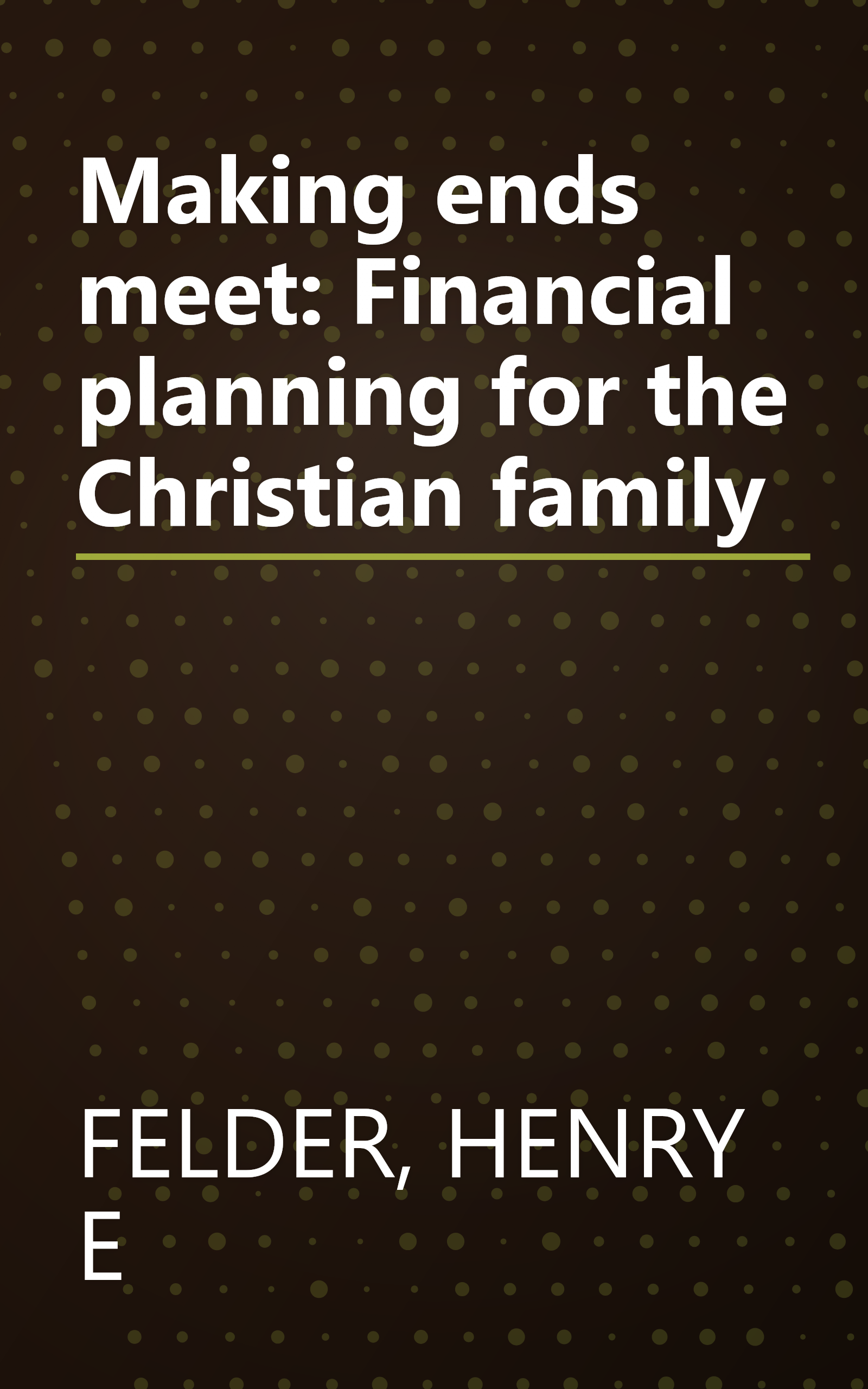 Making ends meet: Financial planning for the Christian family book cover
