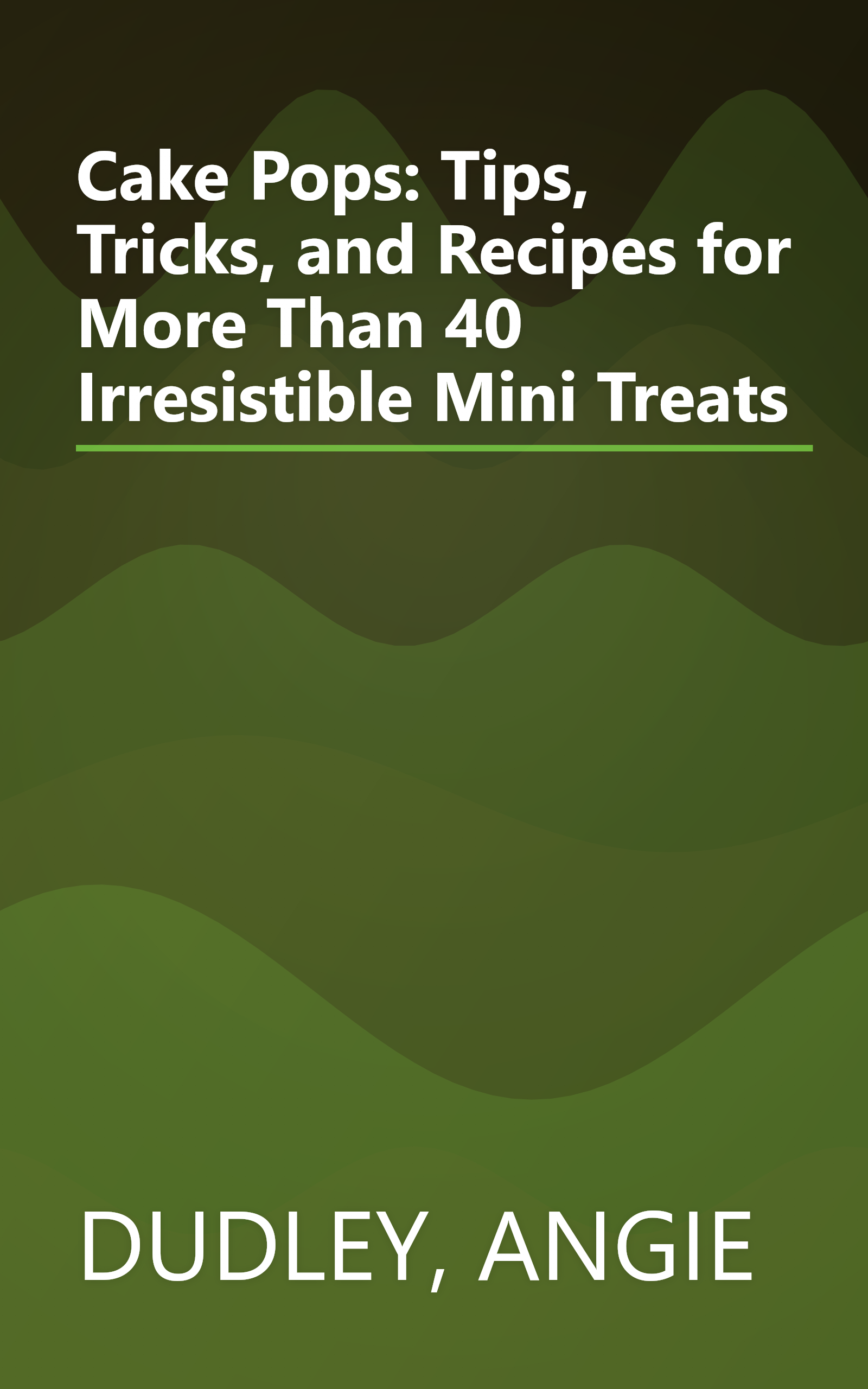 Cake Pops: Tips, Tricks, and Recipes for More Than 40 Irresistible Mini Treats book cover