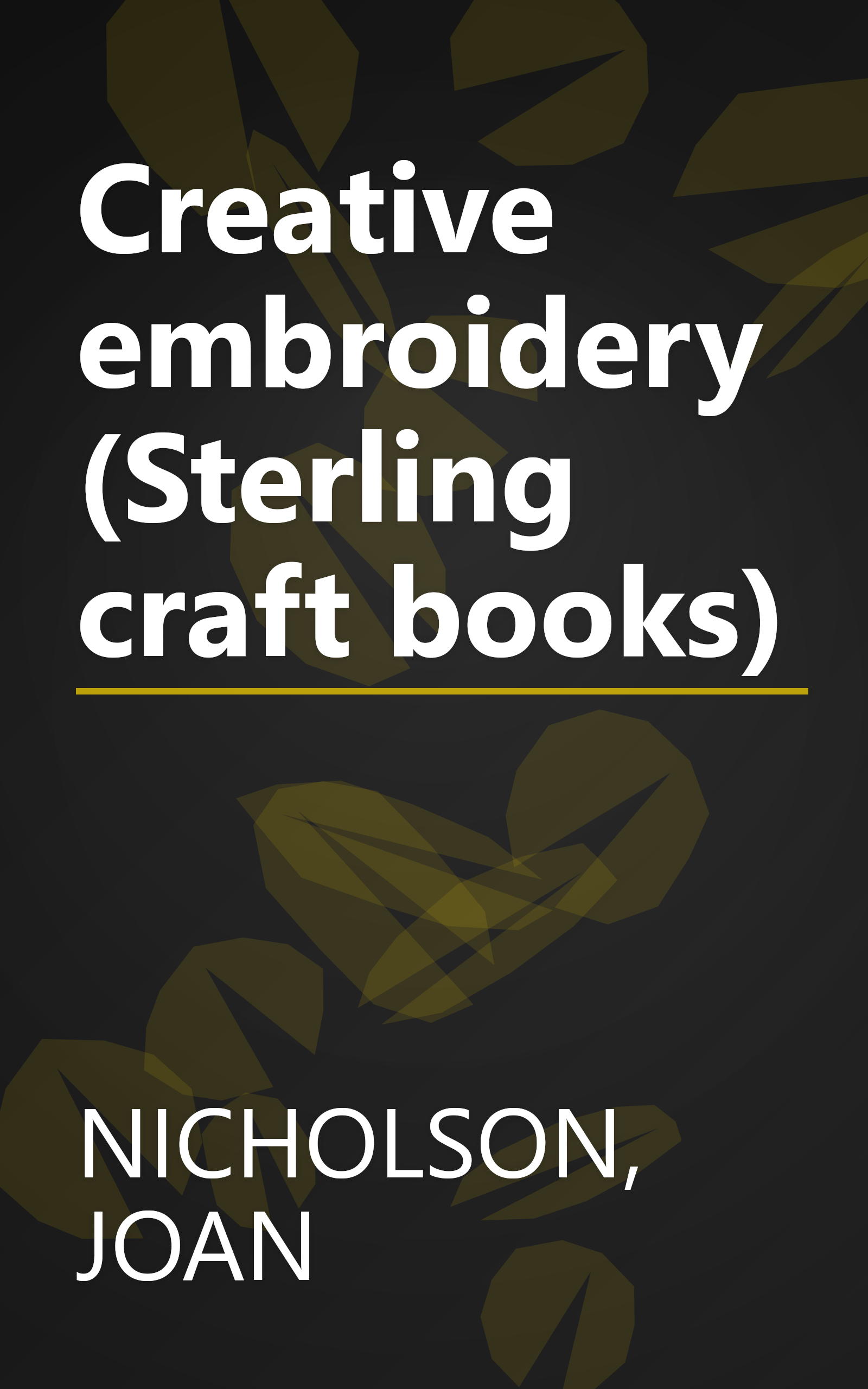 Creative embroidery (Sterling craft books) book cover