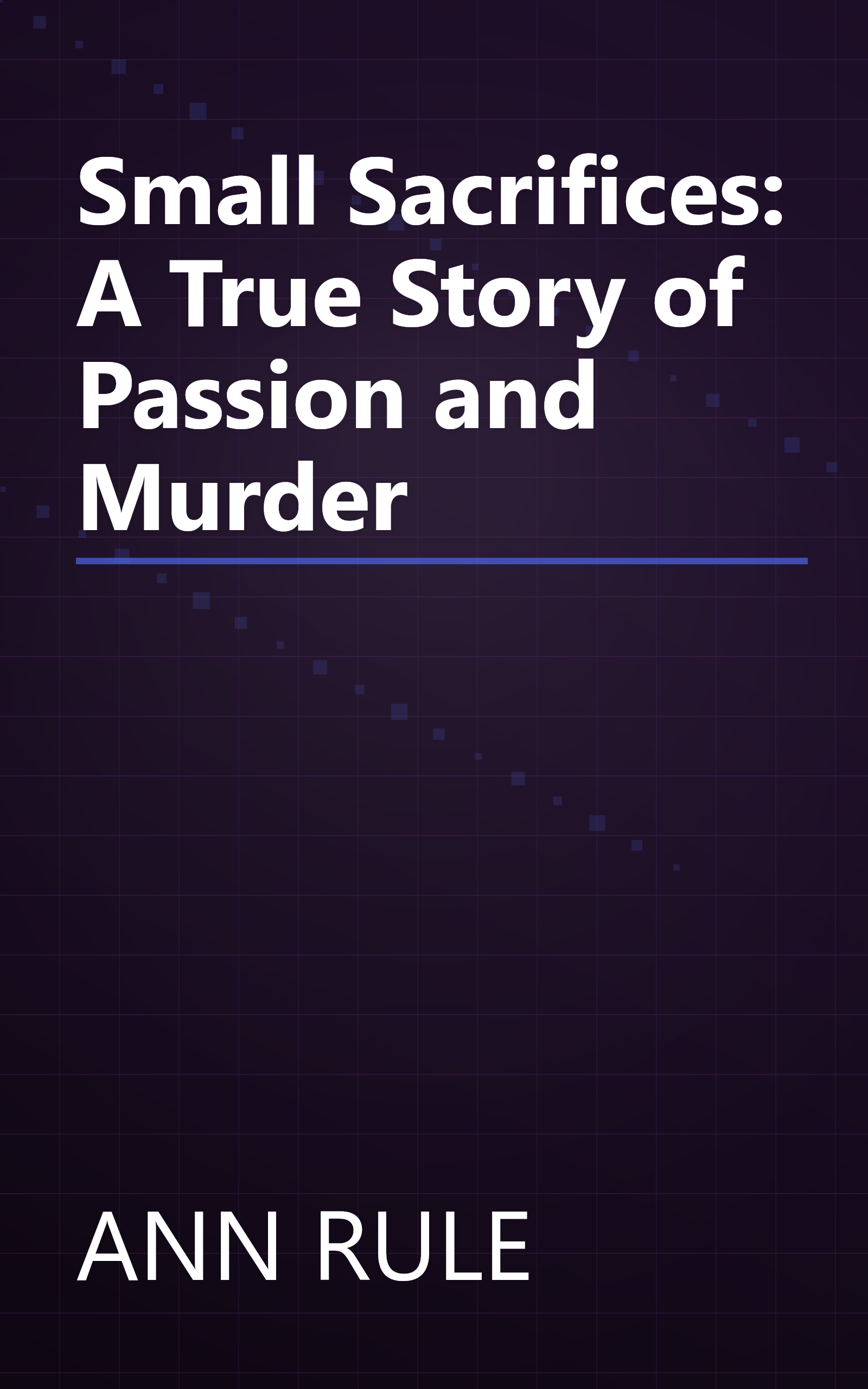 Small Sacrifices: A True Story of Passion and Murder book cover