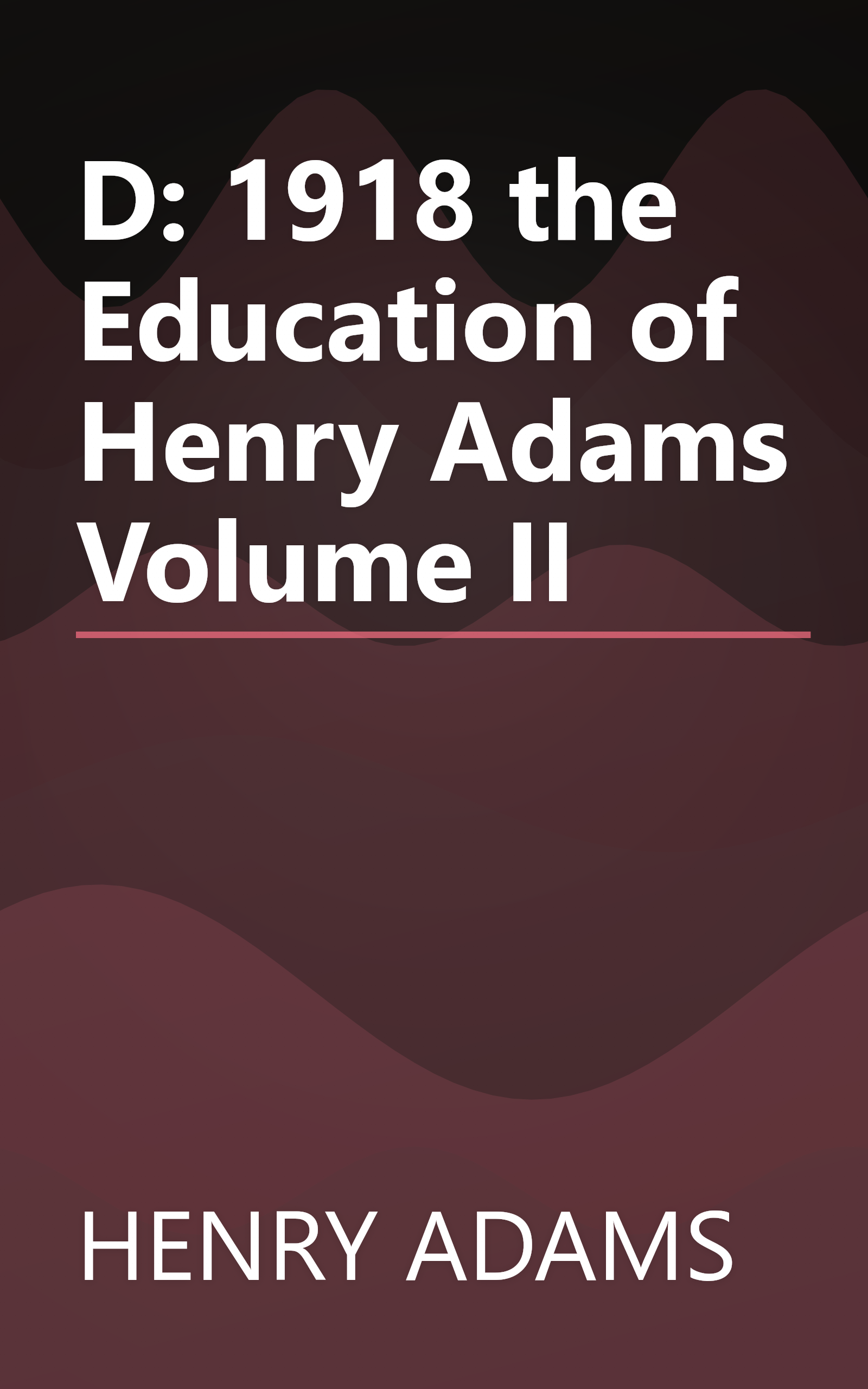 D: 1918 the Education of Henry Adams Volume II book cover