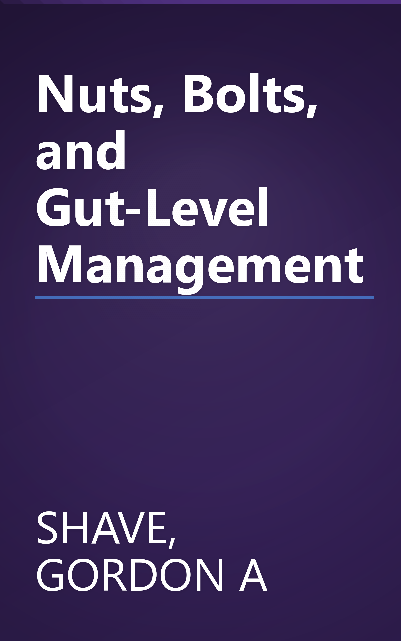 Nuts, Bolts, and Gut-Level Management book cover