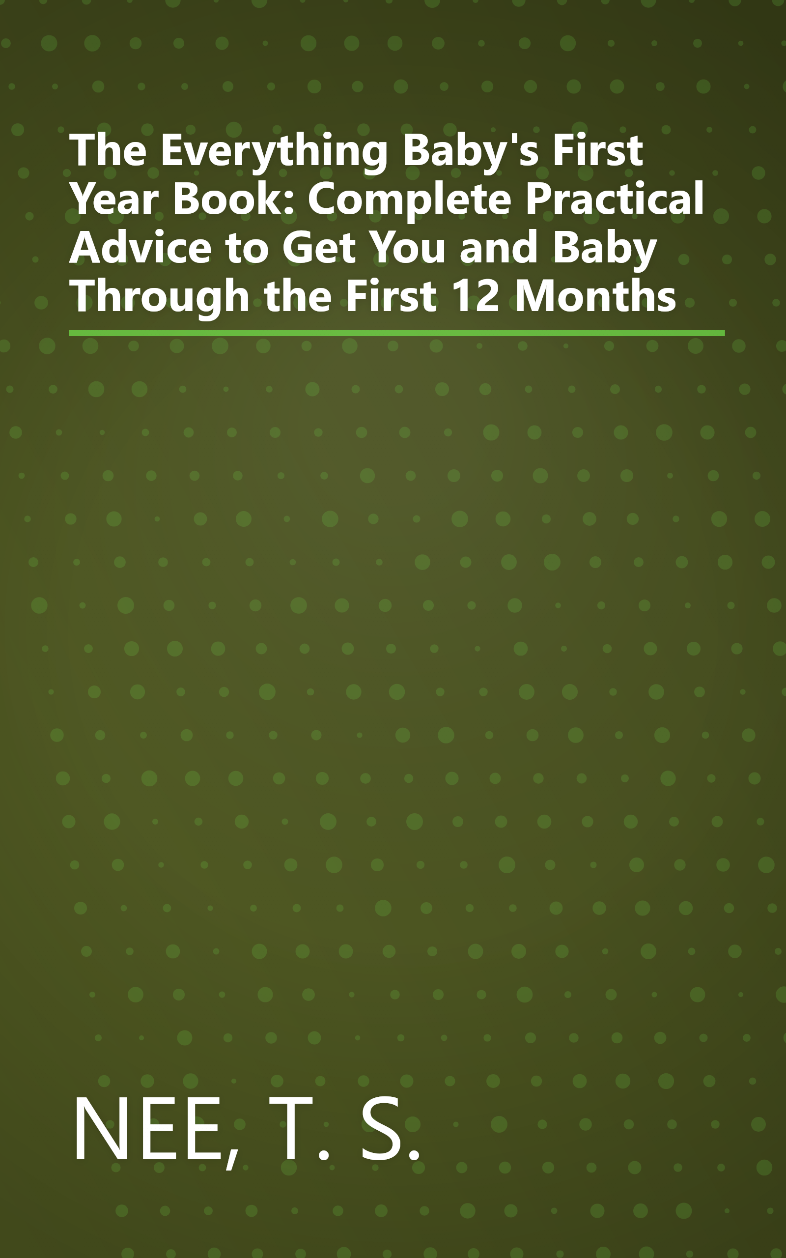 The Everything Baby's First Year Book: Complete Practical Advice to Get You and Baby Through the First 12 Months book cover