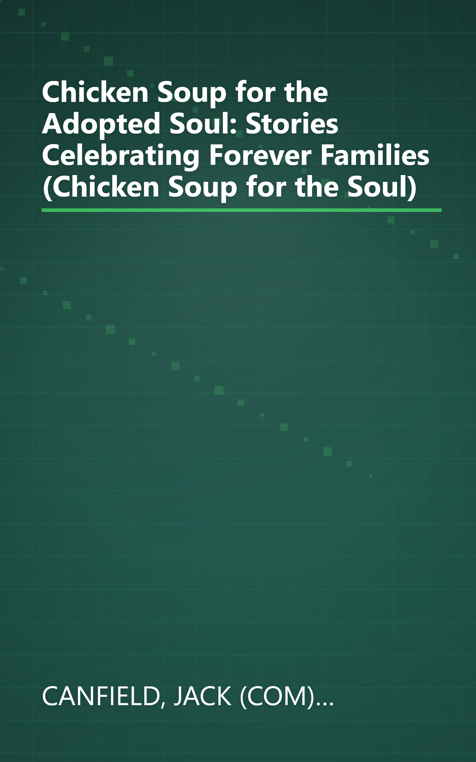Chicken Soup for the Adopted Soul: Stories Celebrating Forever Families (Chicken Soup for the Soul) book cover