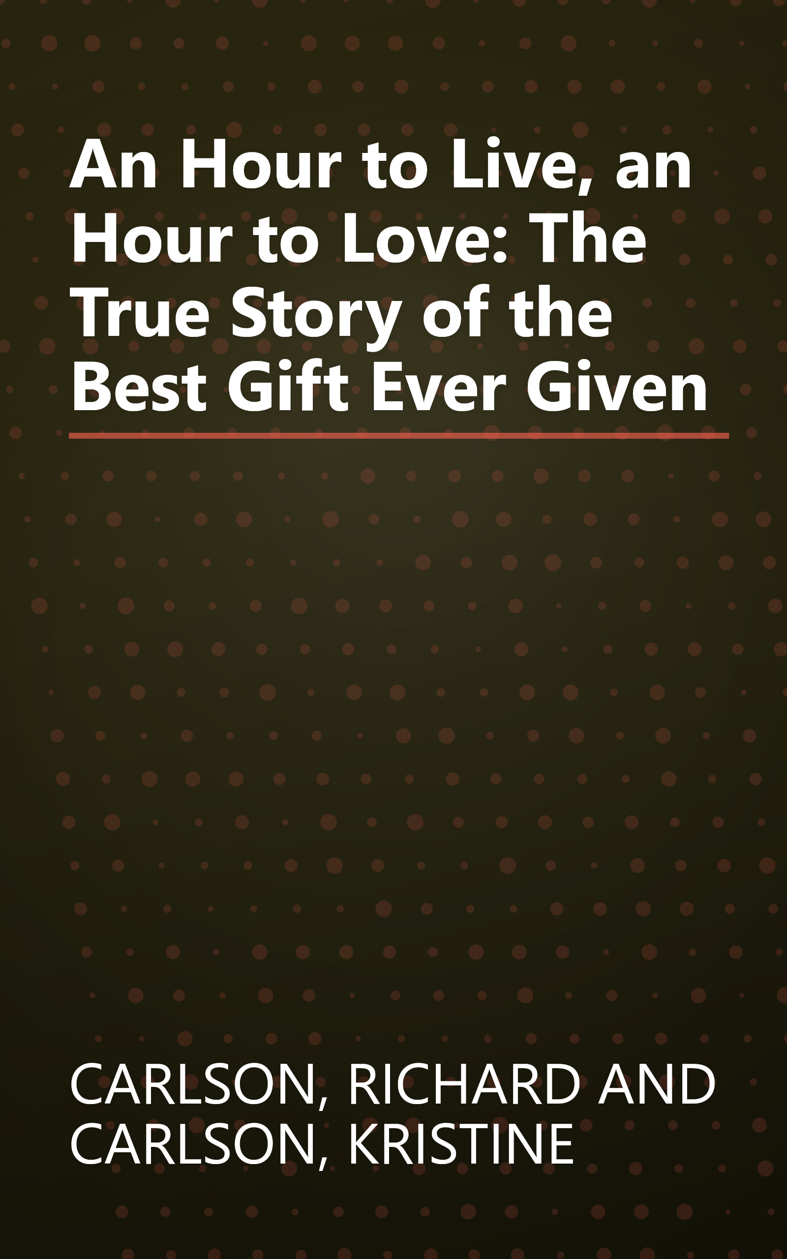 An Hour to Live, an Hour to Love: The True Story of the Best Gift Ever Given book cover