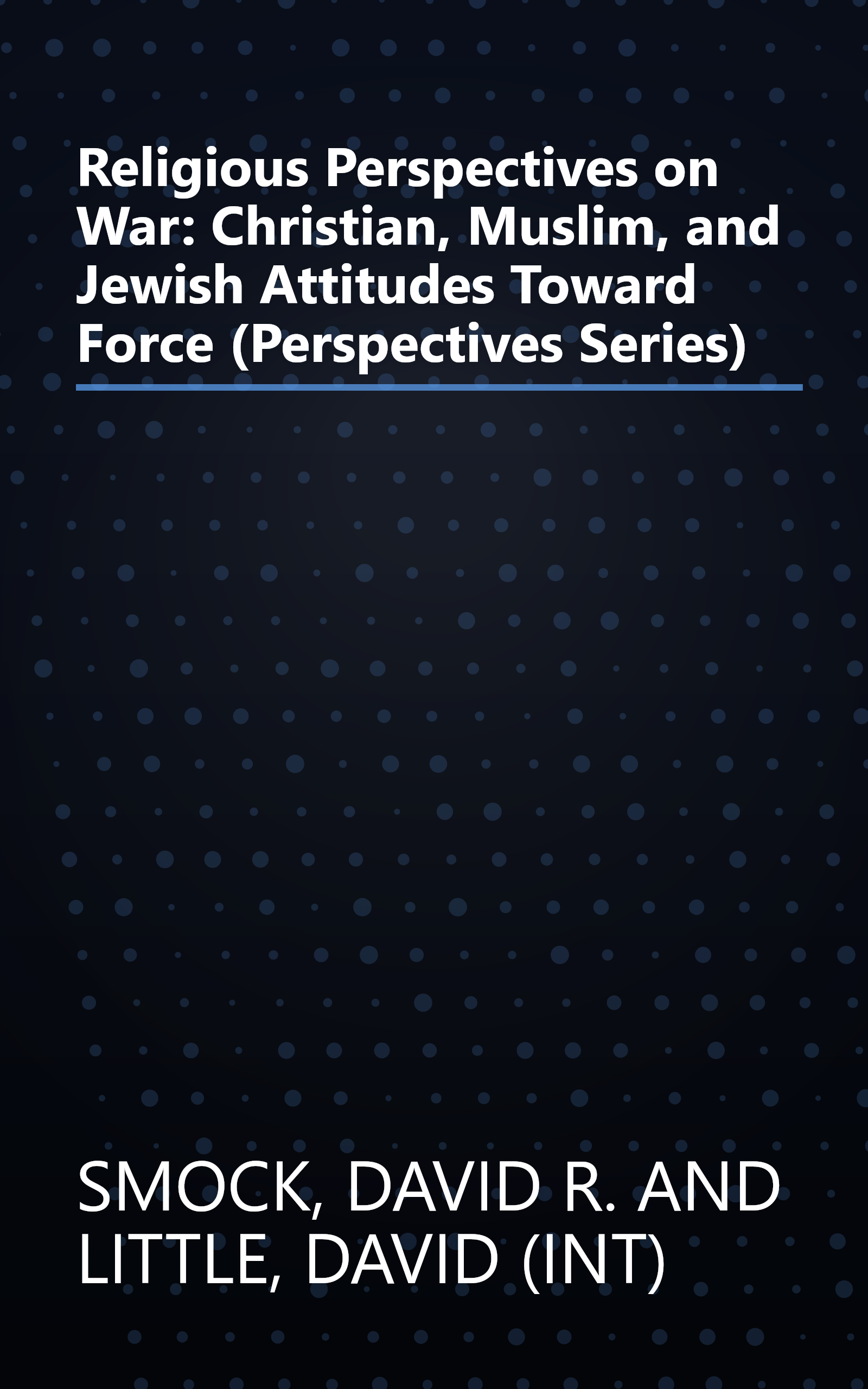 Religious Perspectives on War: Christian, Muslim, and Jewish Attitudes Toward Force (Perspectives Series) book cover