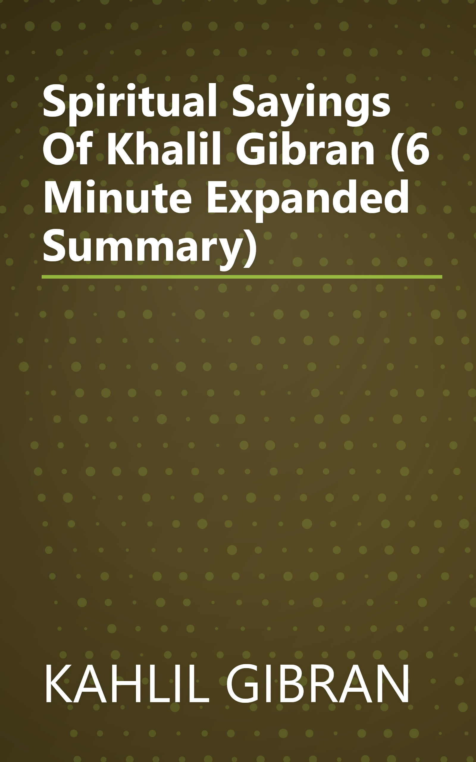 Spiritual Sayings Of Khalil Gibran (6 Minute   Expanded Summary) book cover