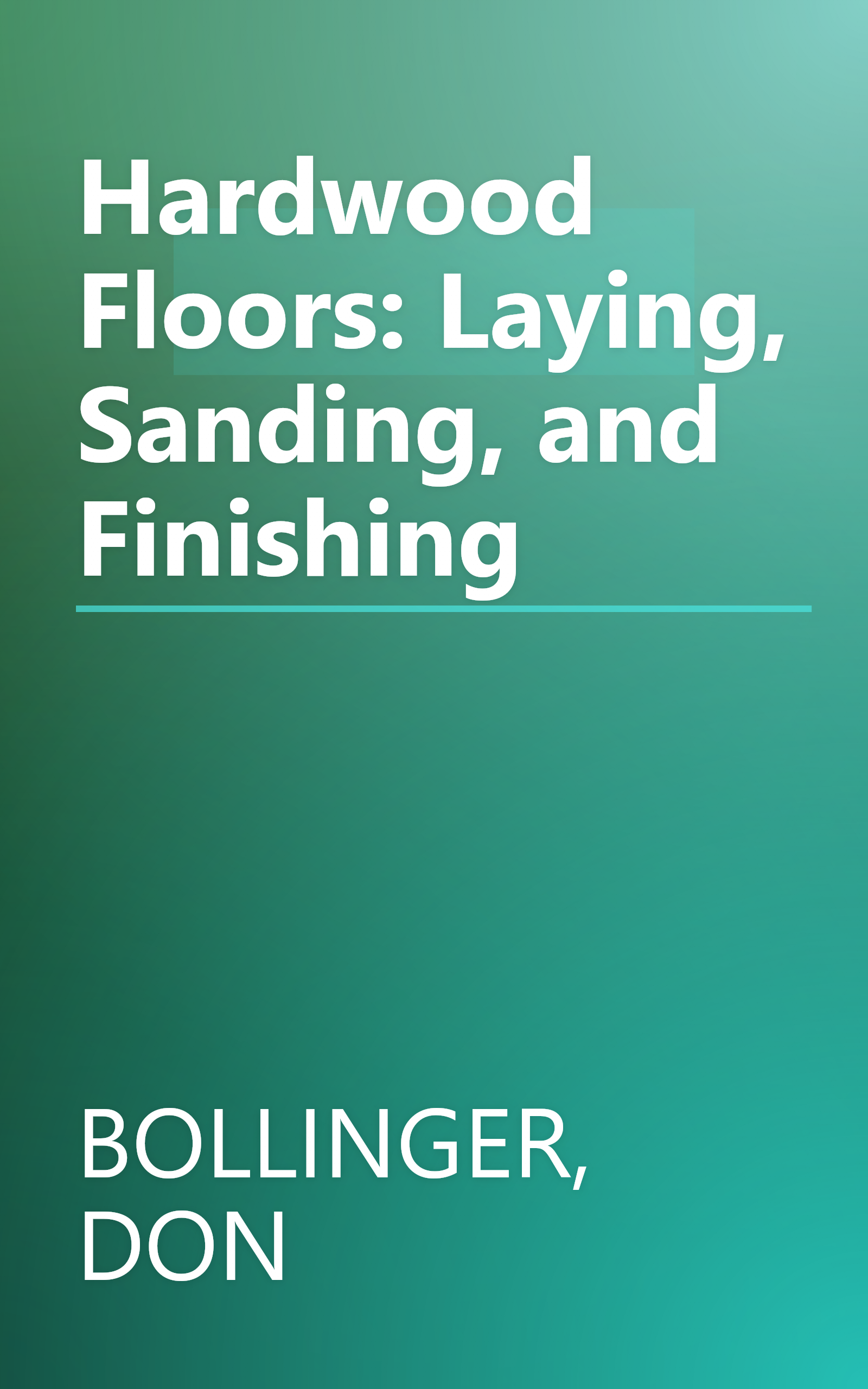 Hardwood Floors: Laying, Sanding, and Finishing book cover