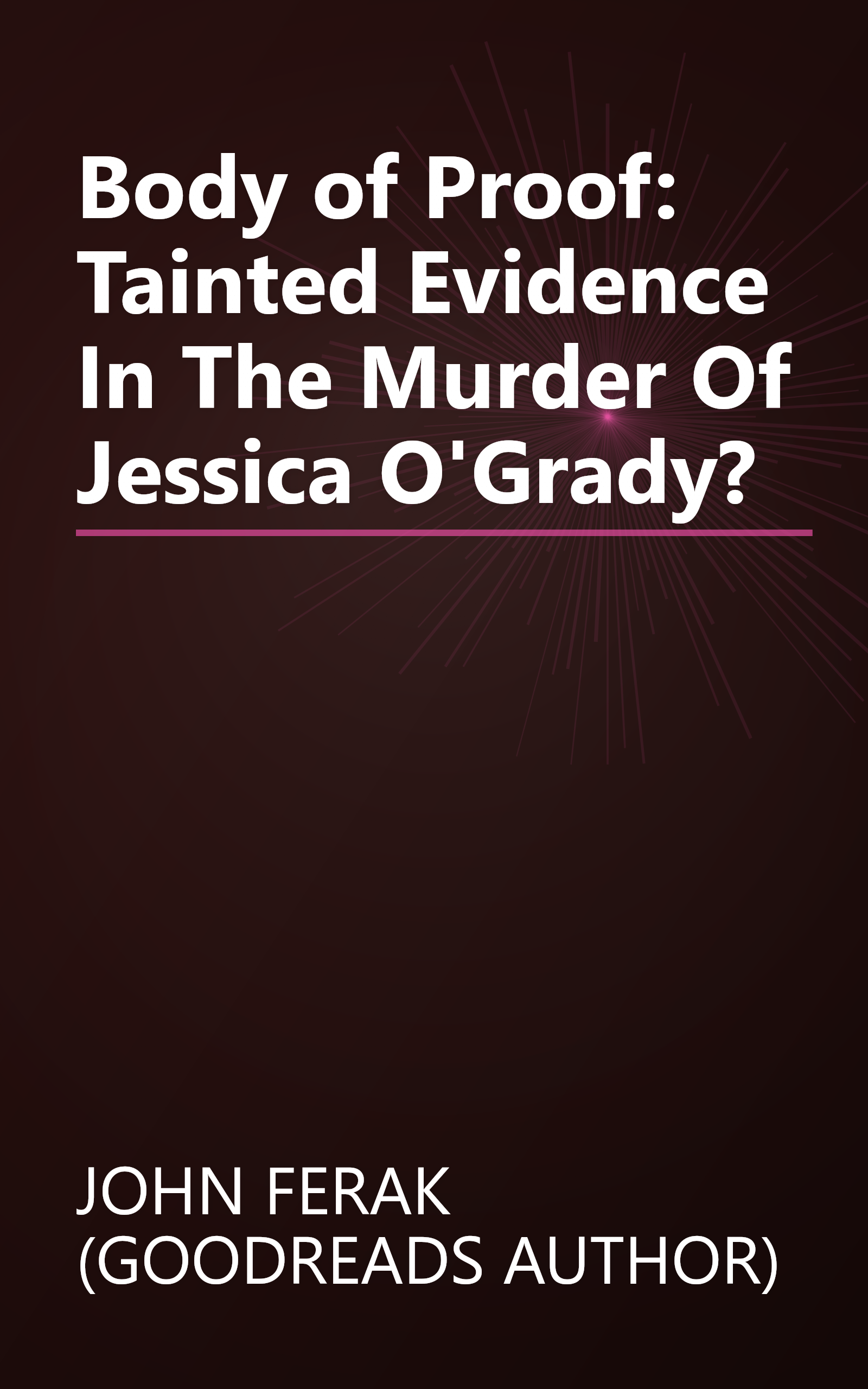 Body of Proof: Tainted Evidence In The Murder Of Jessica O'Grady? book cover