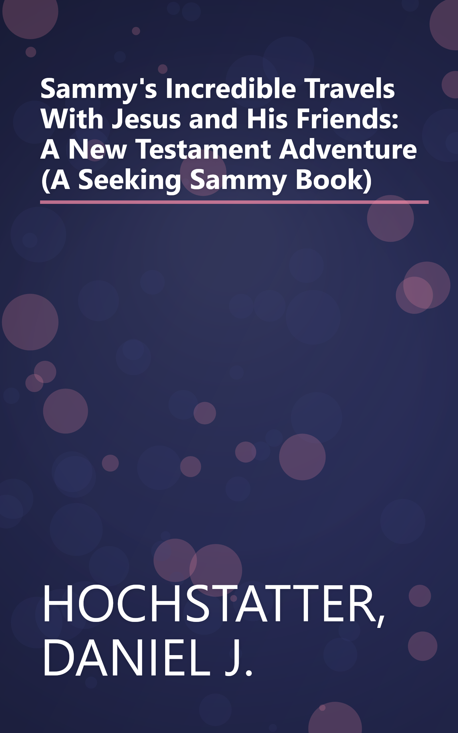 Sammy's Incredible Travels With Jesus and His Friends: A New Testament Adventure (A Seeking Sammy Book) book cover