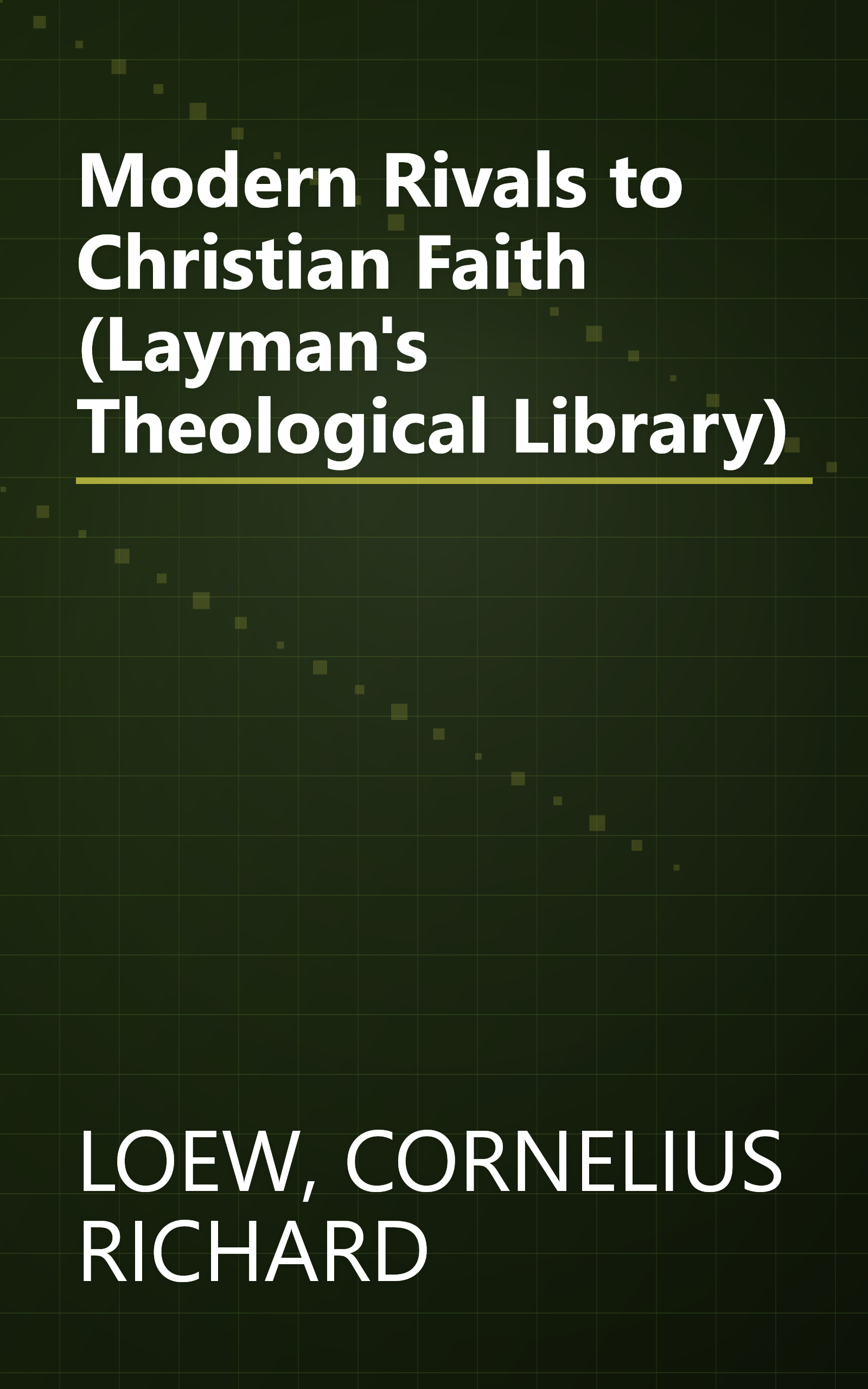 Modern Rivals to Christian Faith (Layman's Theological Library) book cover