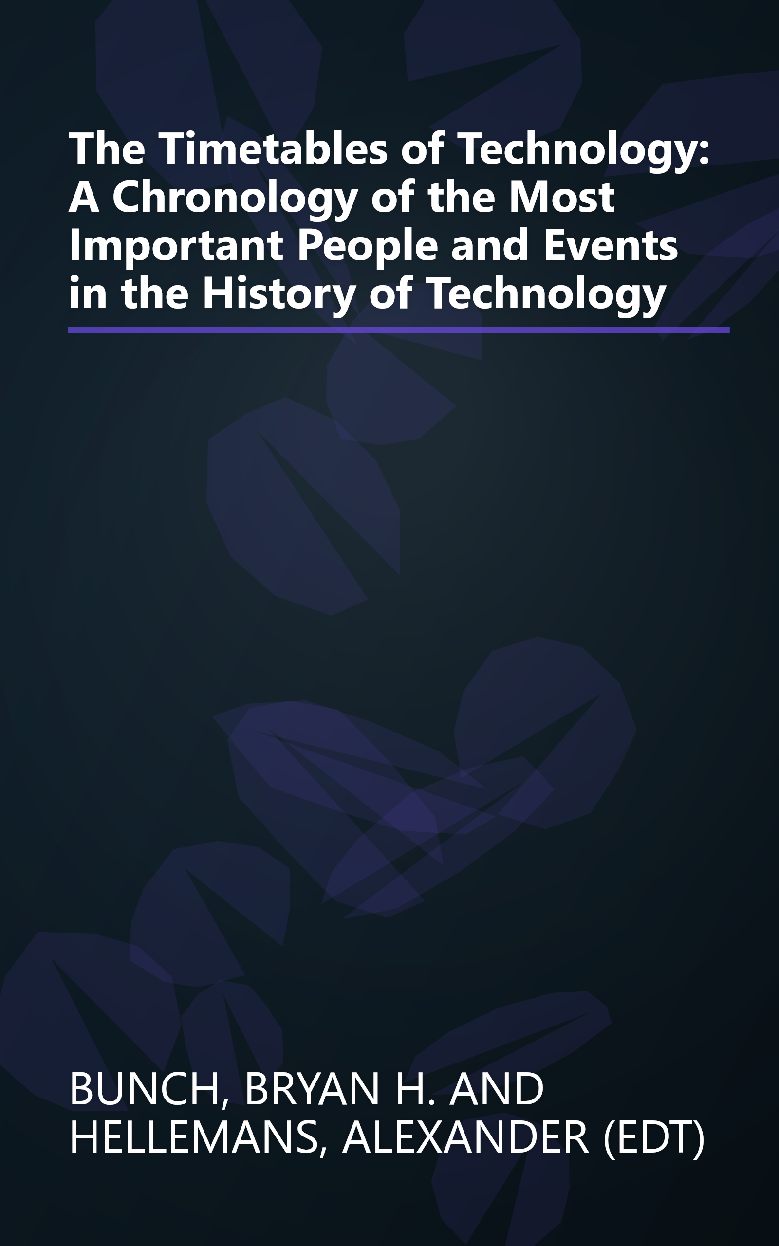 The Timetables of Technology: A Chronology of the Most Important People and Events in the History of Technology book cover