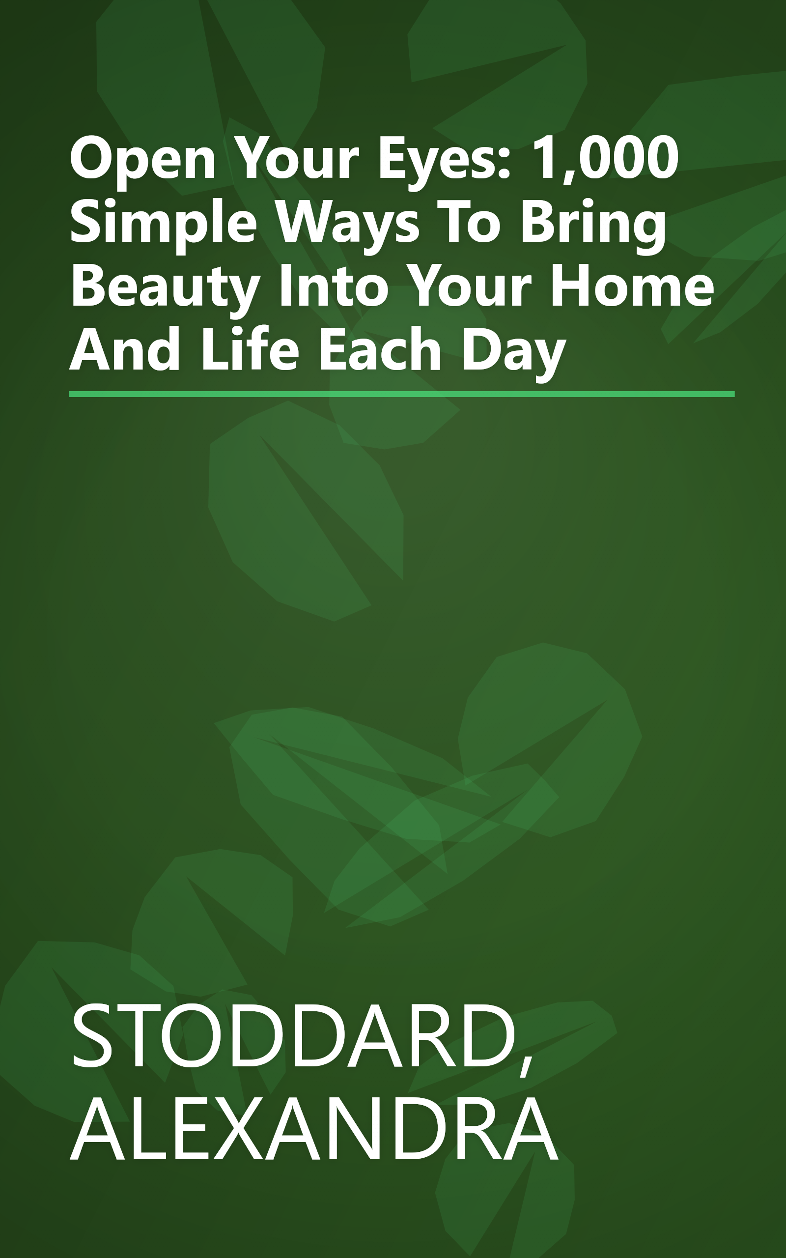 Open Your Eyes: 1,000 Simple Ways To Bring Beauty Into Your Home And Life Each Day book cover