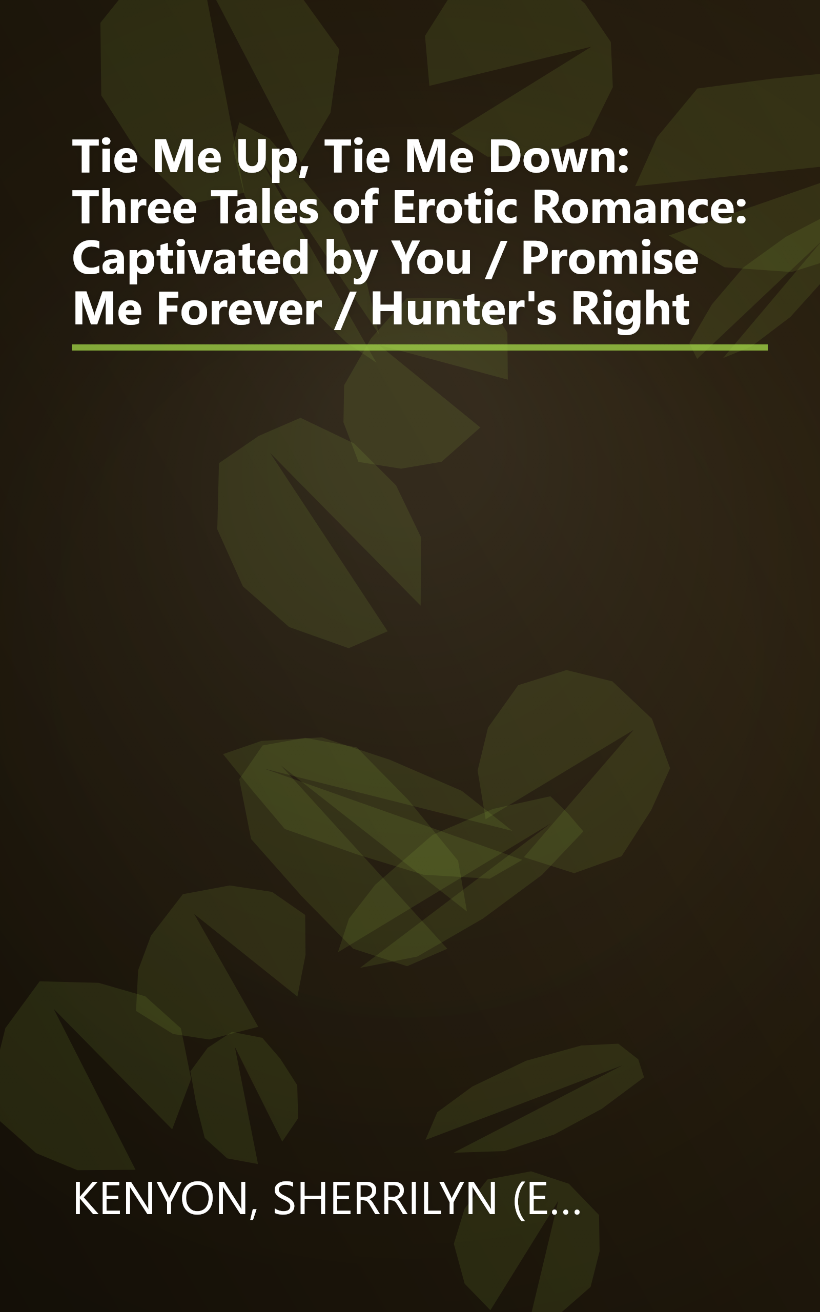 Tie Me Up, Tie Me Down: Three Tales of Erotic Romance: Captivated by You / Promise Me Forever / Hunter's Right book cover