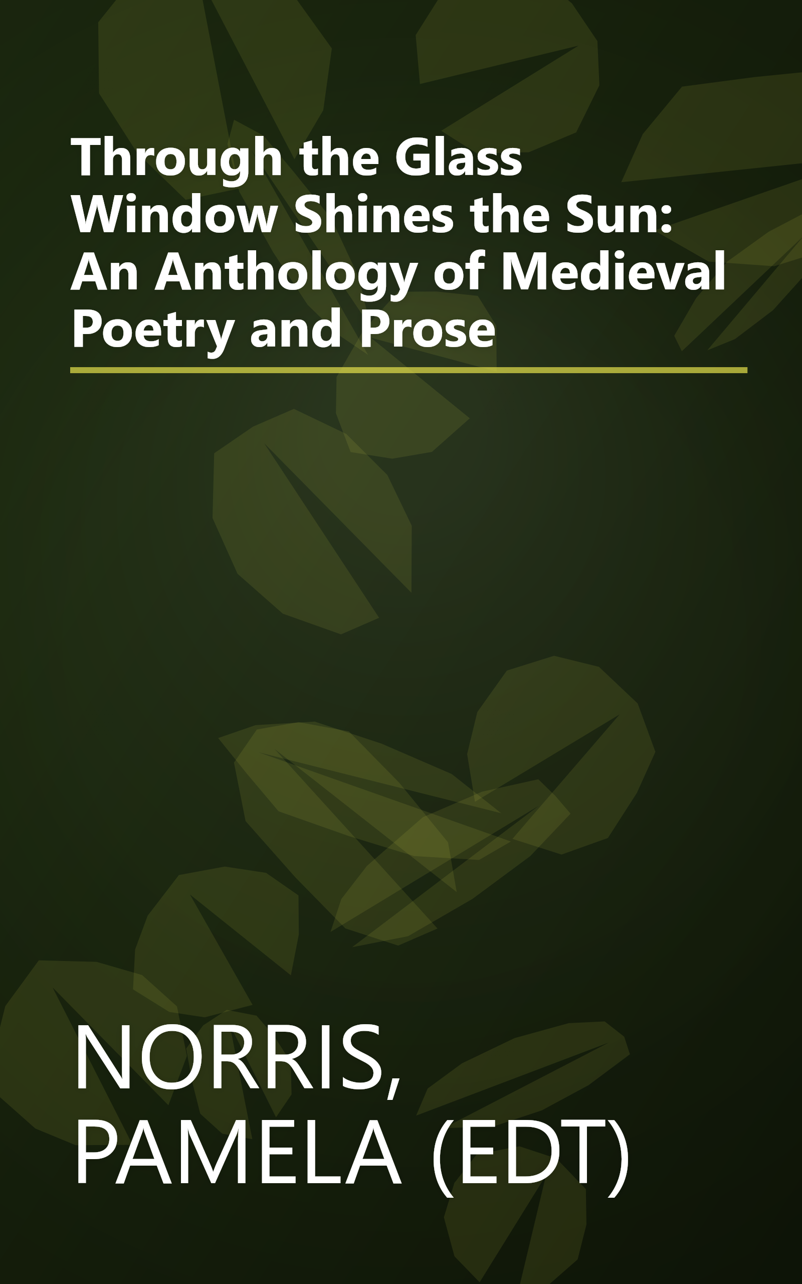 Through the Glass Window Shines the Sun: An Anthology of Medieval Poetry and Prose book cover