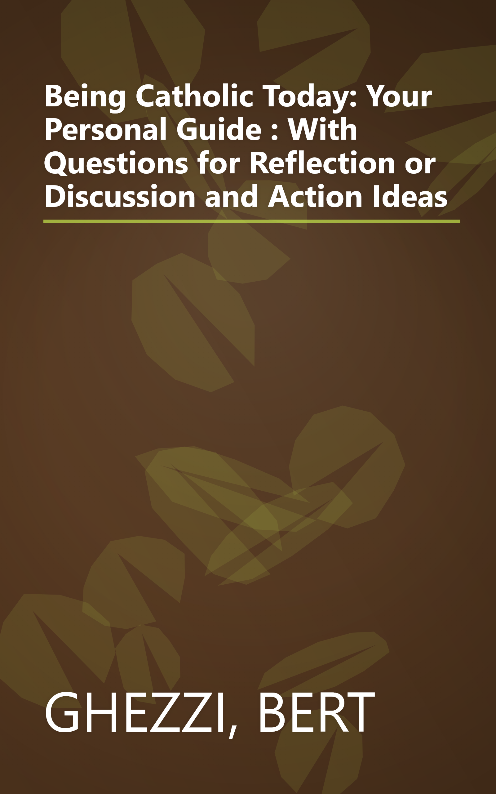 Being Catholic Today: Your Personal Guide : With Questions for Reflection or Discussion and Action Ideas book cover