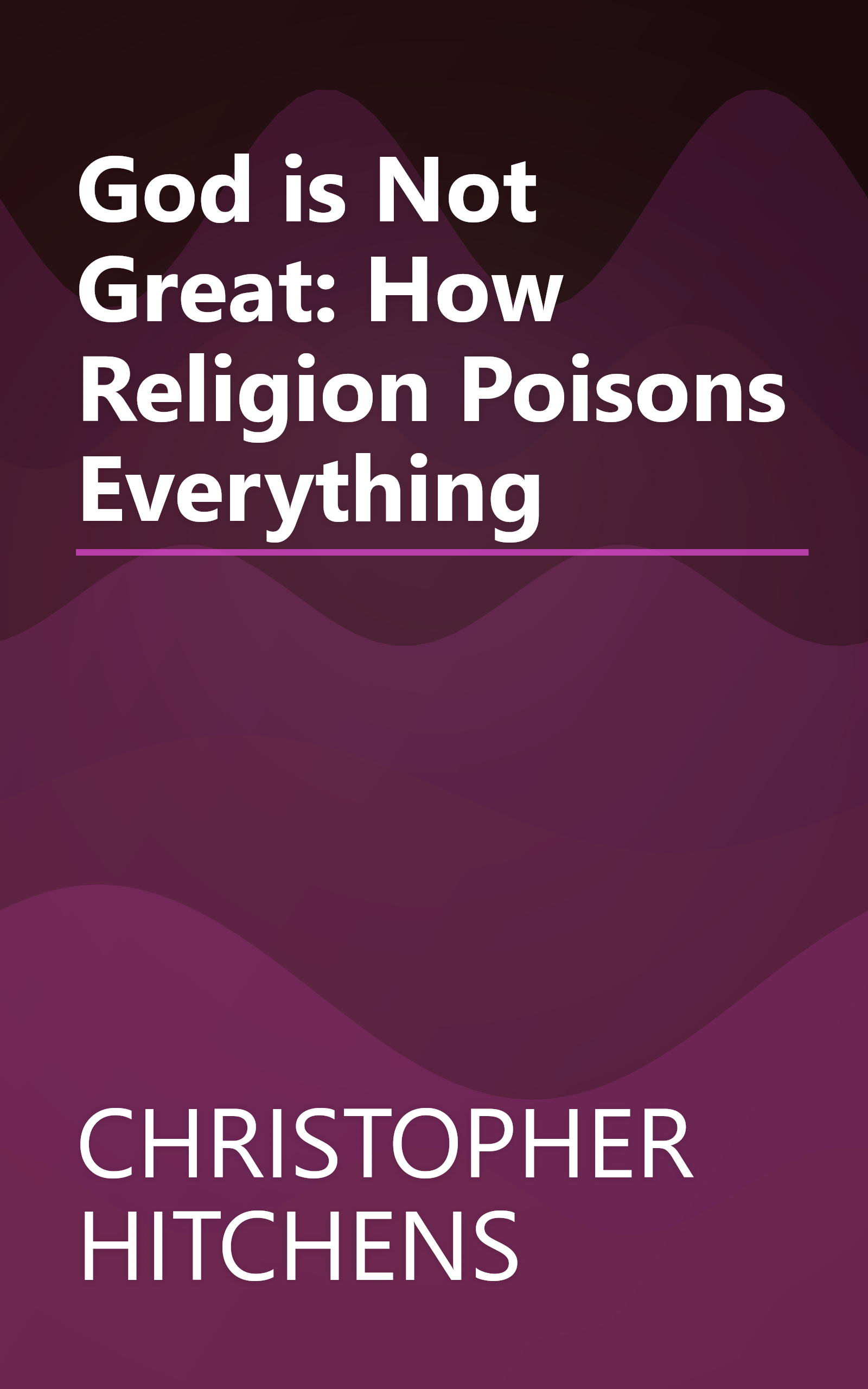 God is Not Great: How Religion Poisons Everything book cover