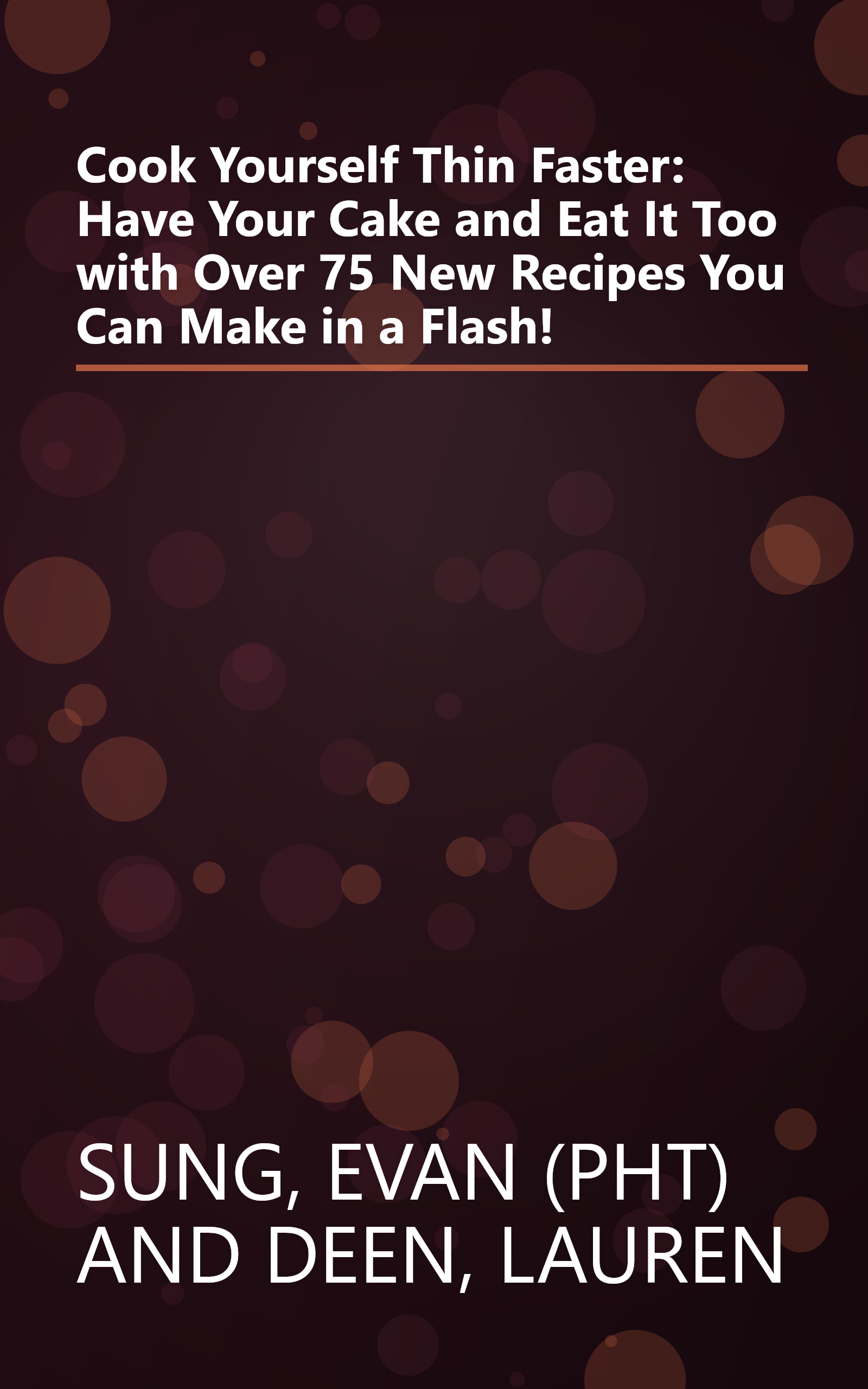 Cook Yourself Thin Faster: Have Your Cake and Eat It Too with Over 75 New Recipes You Can Make in a Flash! book cover