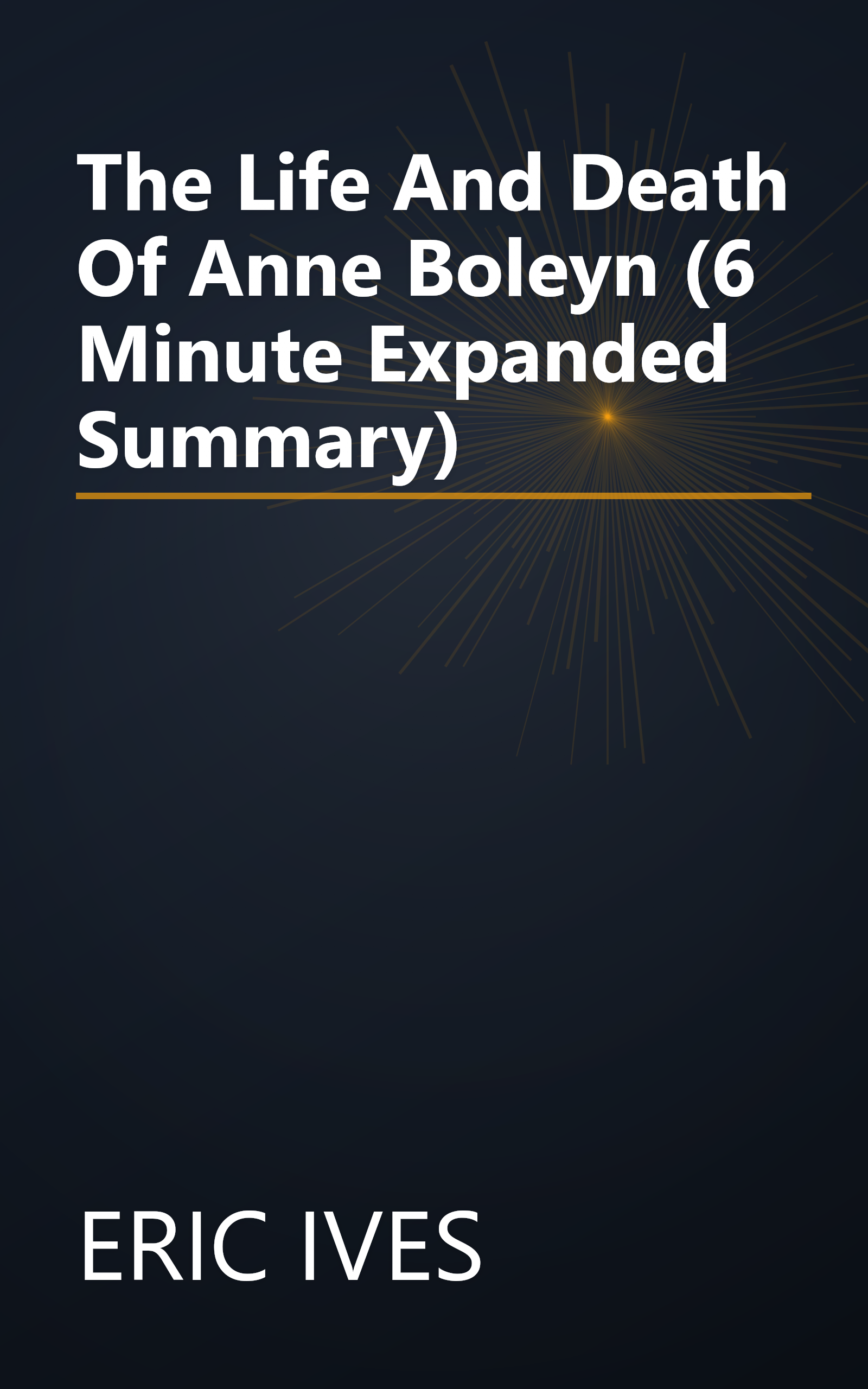 The Life And Death Of Anne Boleyn (6 Minute   Expanded Summary) book cover