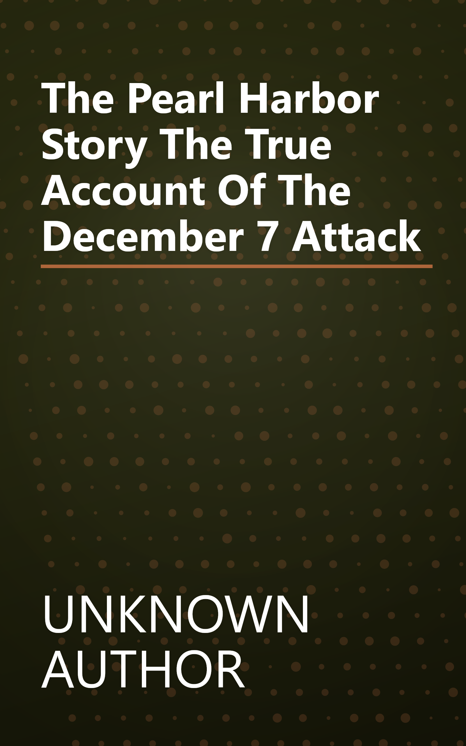 The Pearl Harbor Story The True Account Of The  December 7  Attack book cover