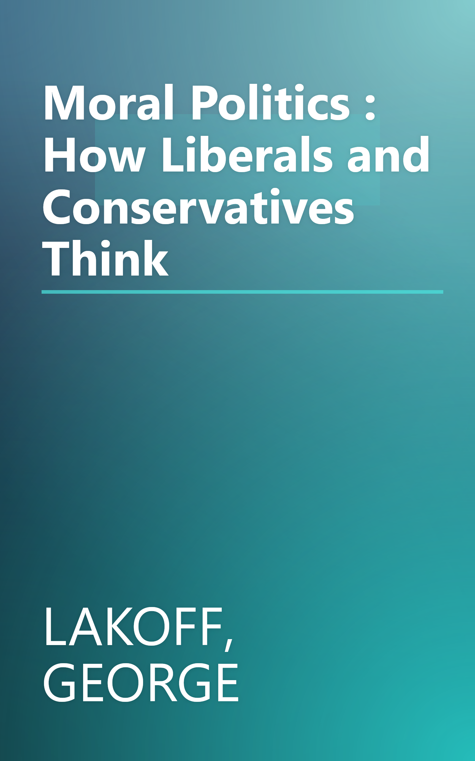 Moral Politics : How Liberals and Conservatives Think book cover