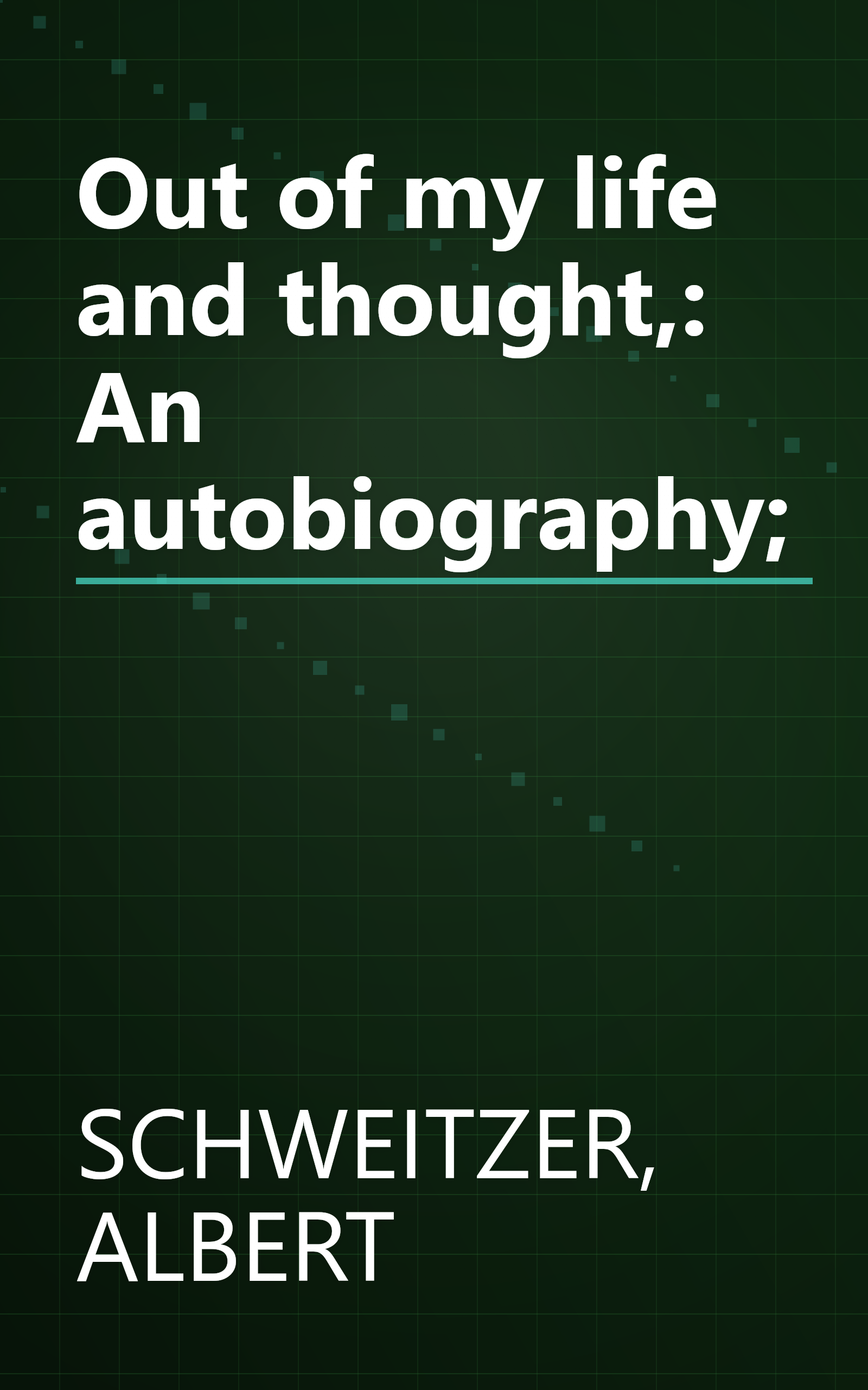 Out of my life and thought,: An autobiography; book cover