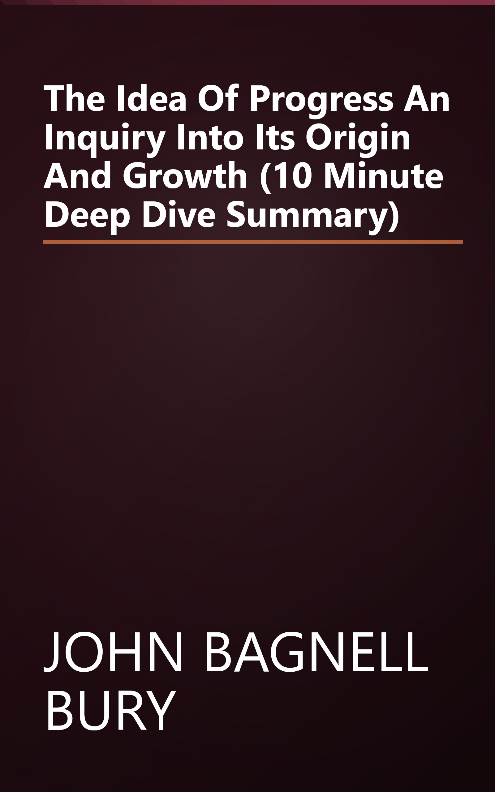 The Idea Of Progress  An Inquiry Into Its Origin And Growth (10 Minute   Deep Dive Summary) book cover