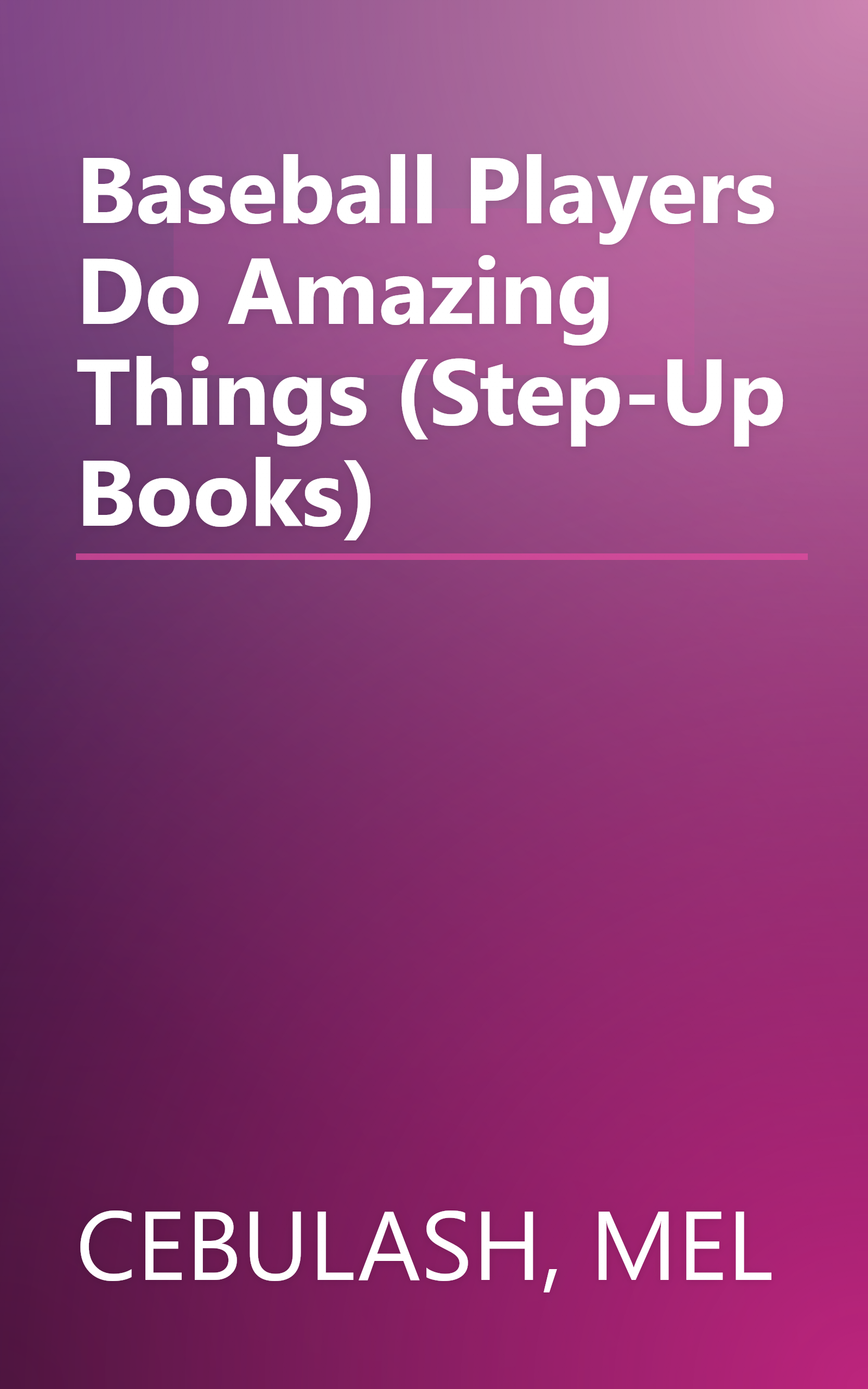 Baseball Players Do Amazing Things (Step-Up Books) book cover
