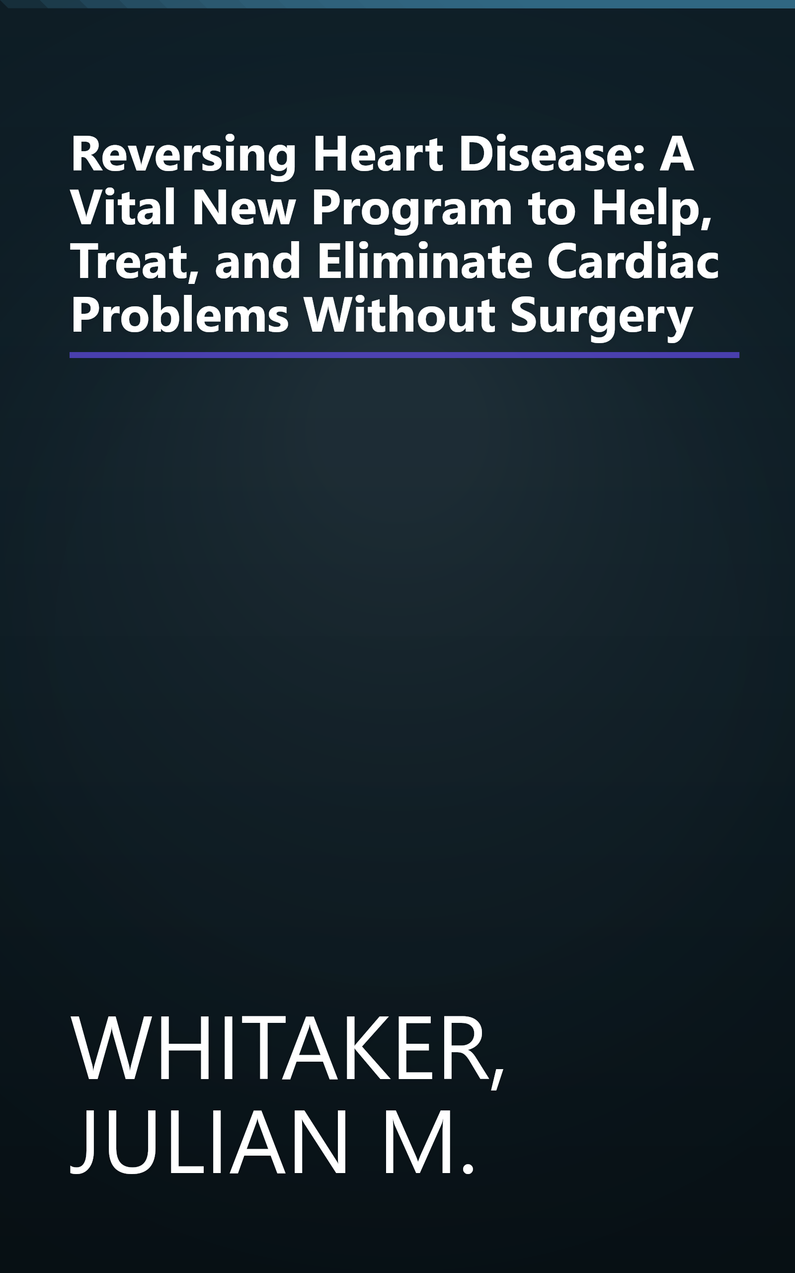 Reversing Heart Disease: A Vital New Program to Help, Treat, and Eliminate Cardiac Problems Without Surgery book cover