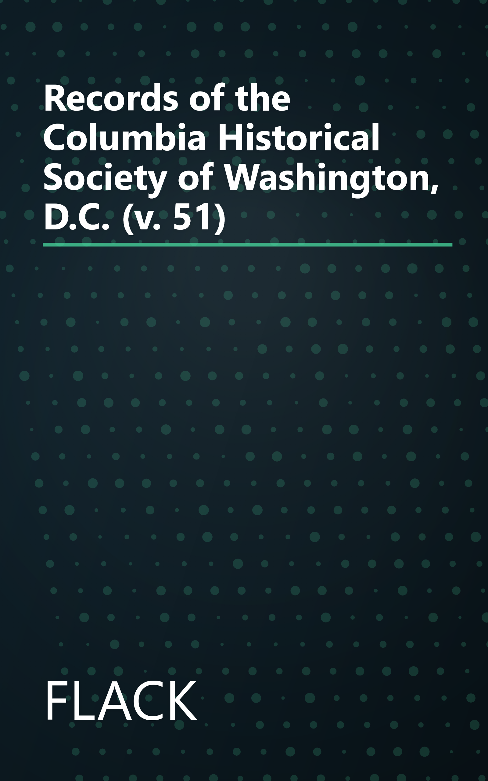 Records of the Columbia Historical Society of Washington, D.C. (v. 51) book cover