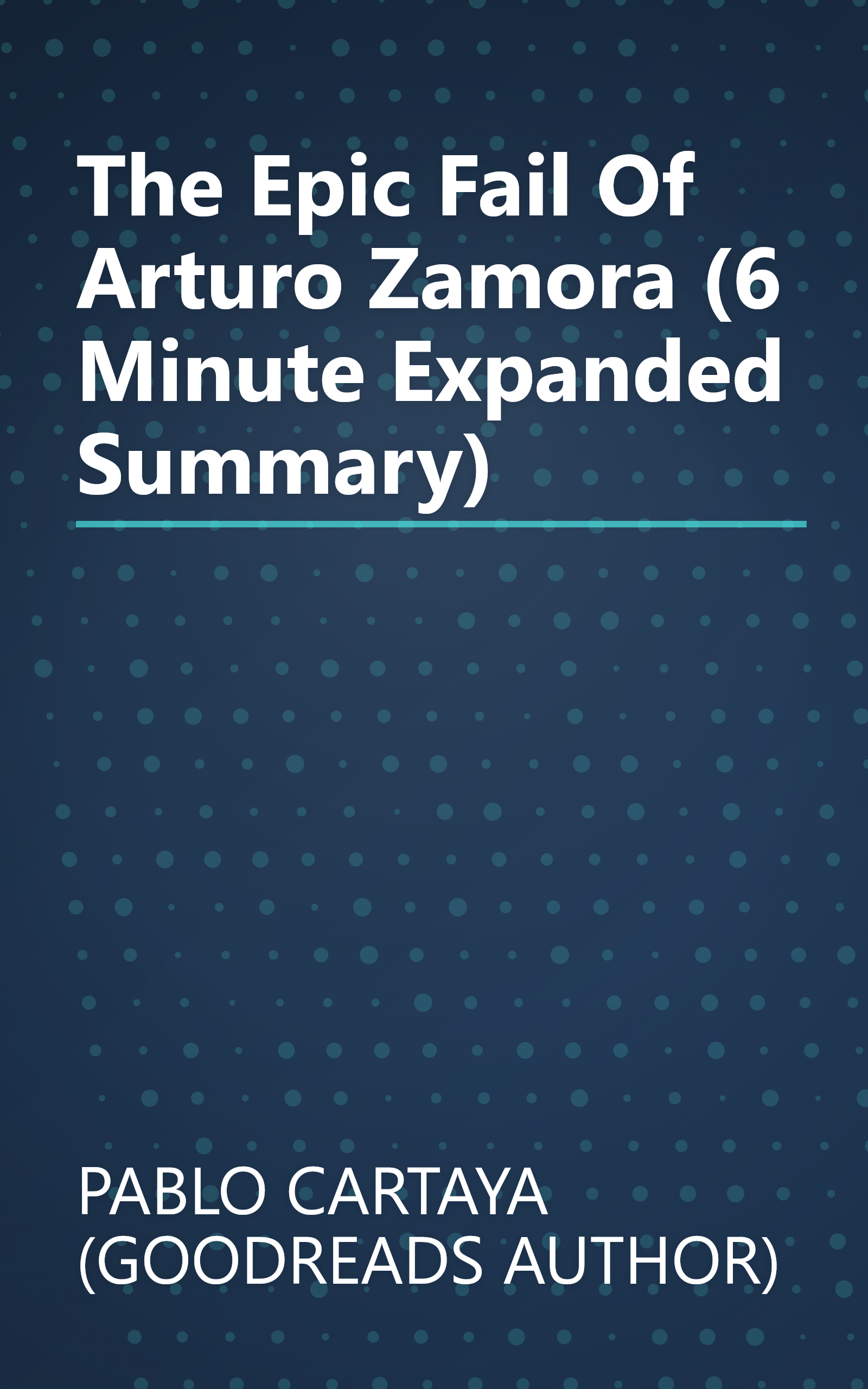 The Epic Fail Of Arturo Zamora (6 Minute   Expanded Summary) book cover